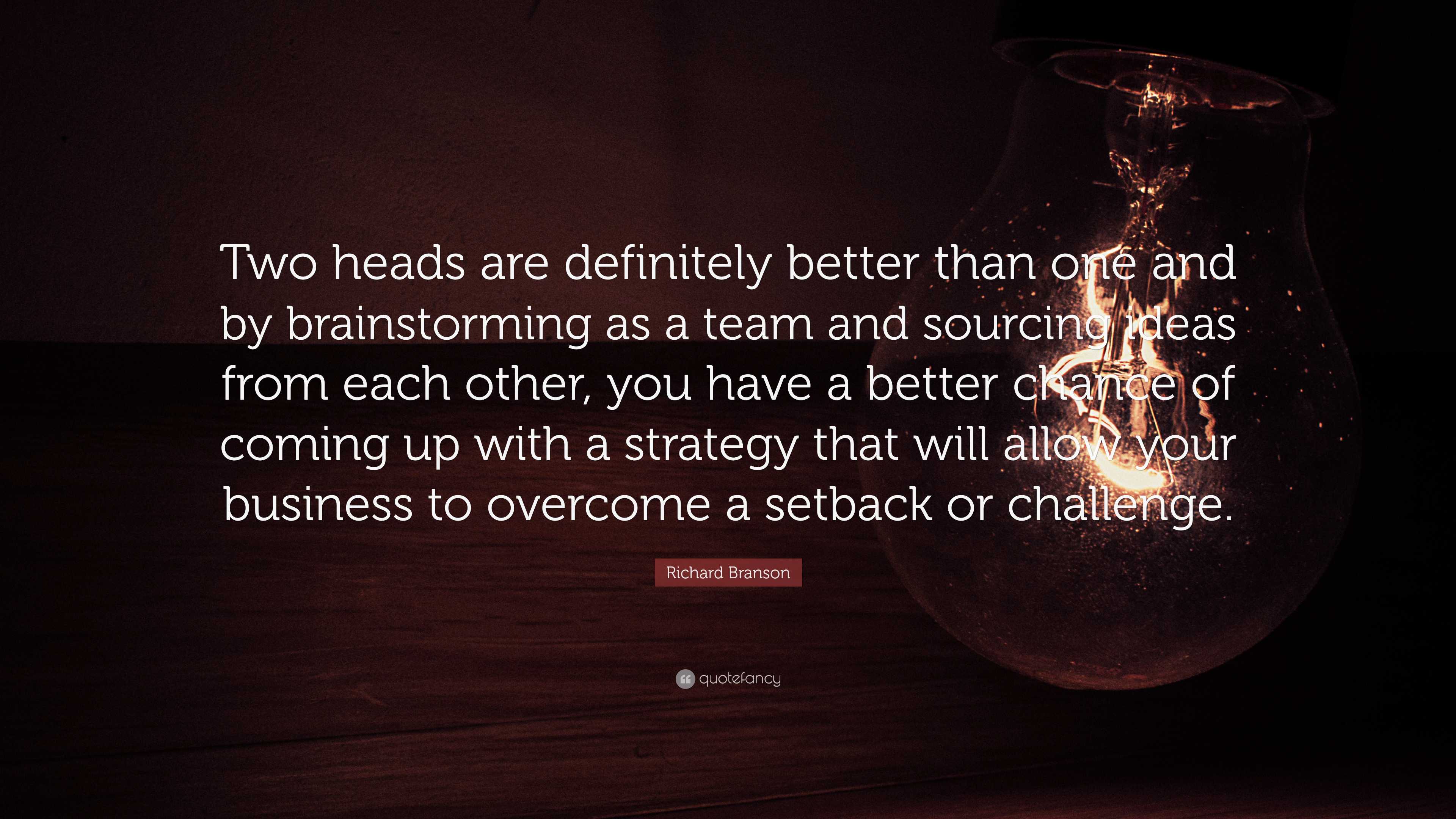 Richard Branson Quote: “Two heads are definitely better than one and by ...