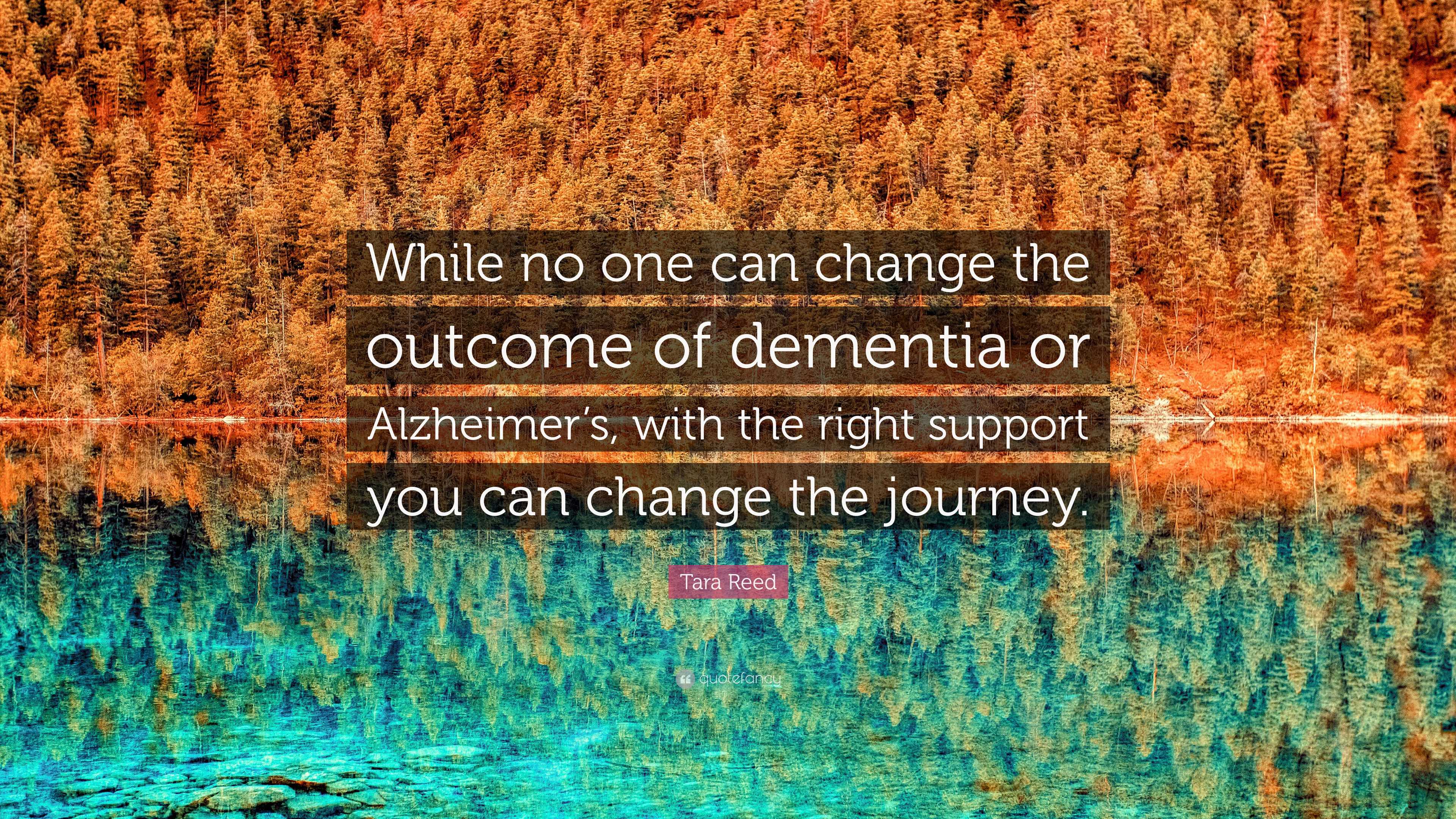 Tara Reed Quote: “While no one can change the outcome of dementia or ...