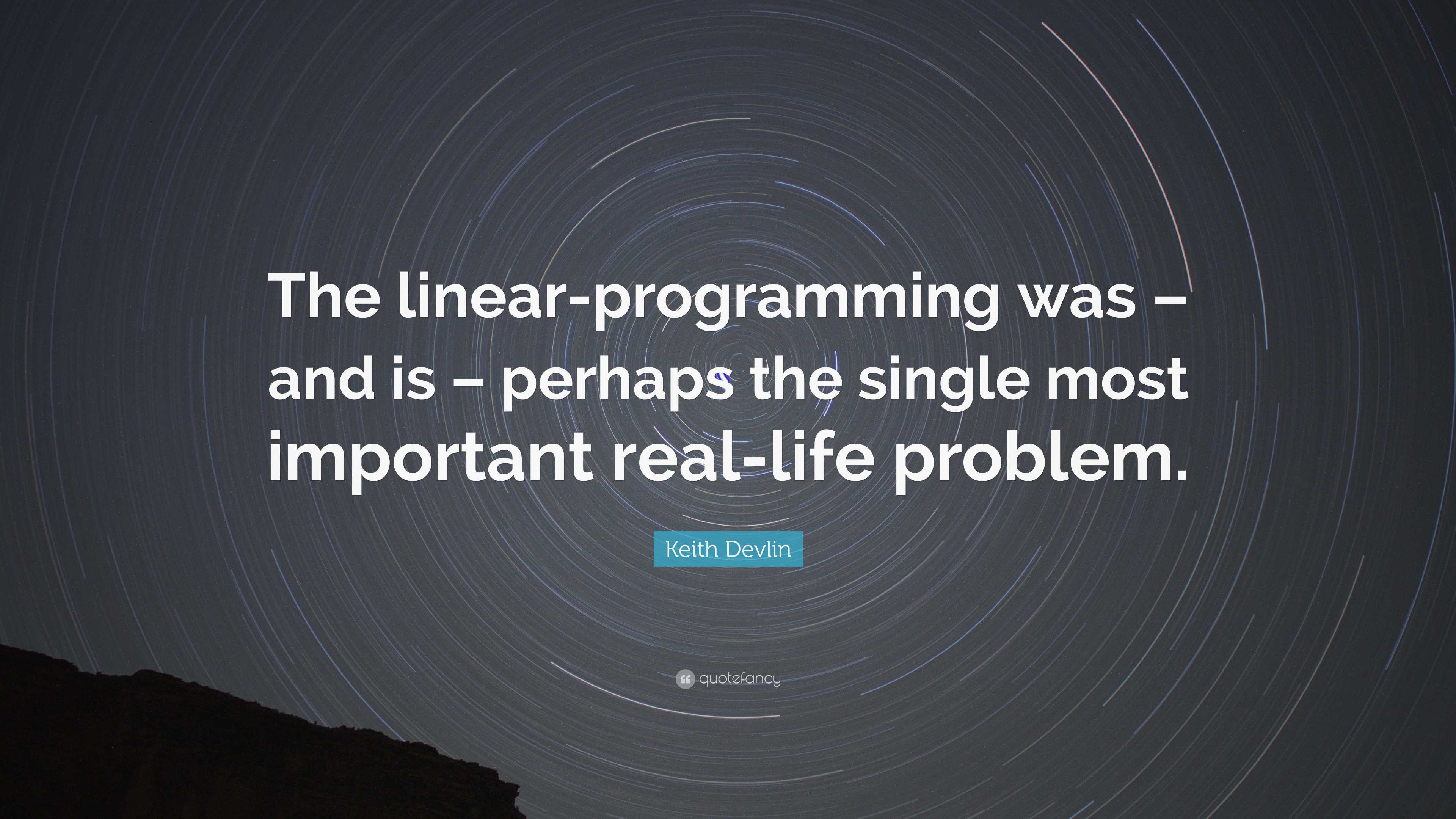 Keith Devlin Quote: “The linear-programming was – and is – perhaps the ...