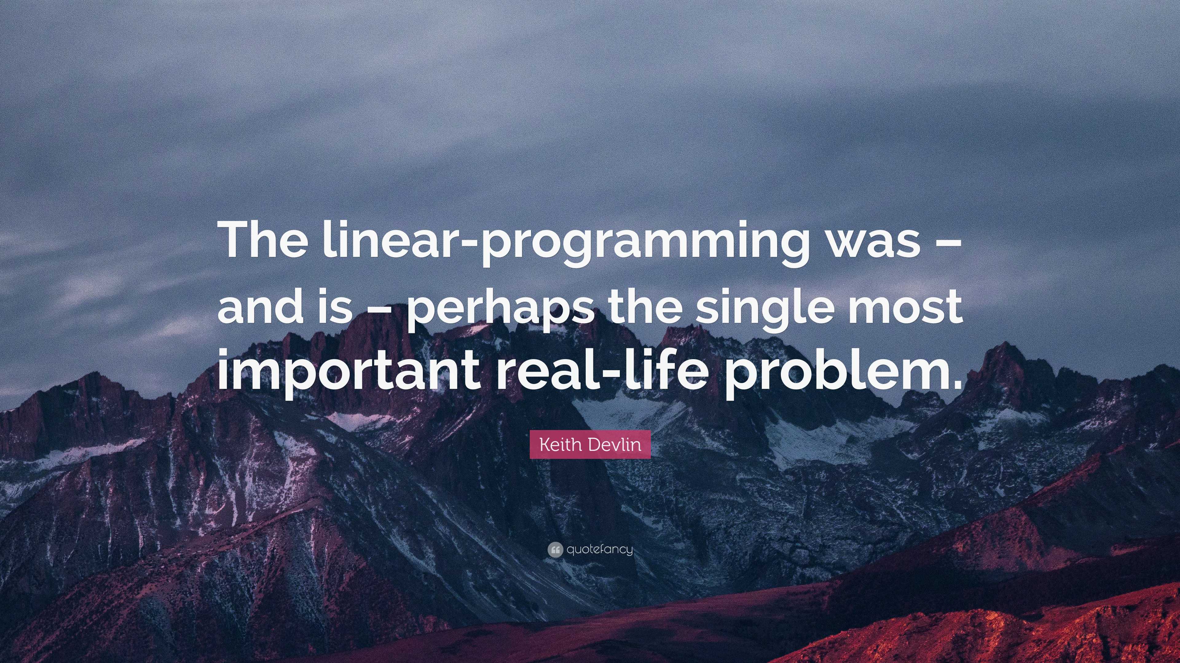 Keith Devlin Quote: “The linear-programming was – and is – perhaps the ...