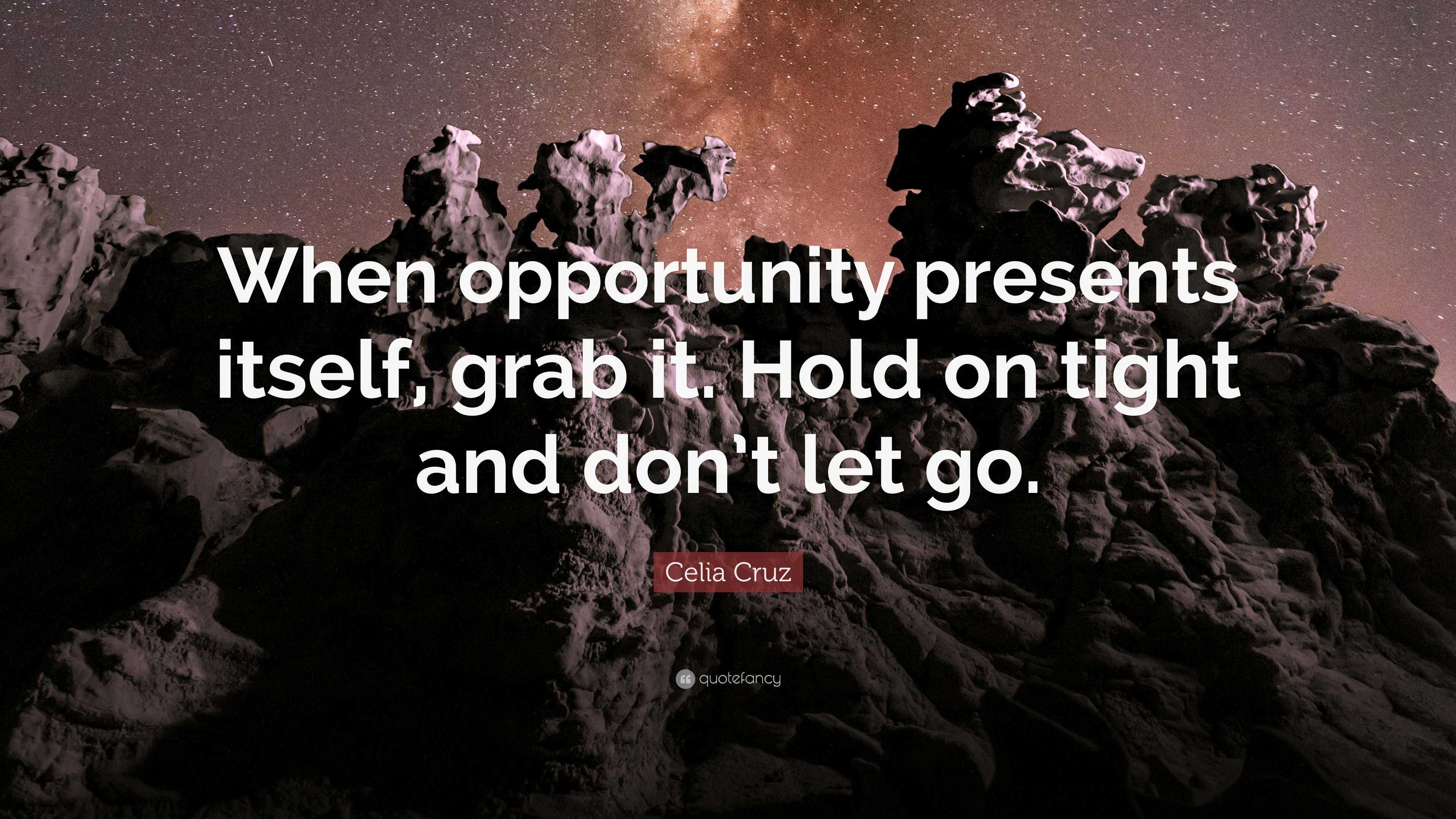 Celia Cruz Quote: “When opportunity presents itself grab it. Hold on ...