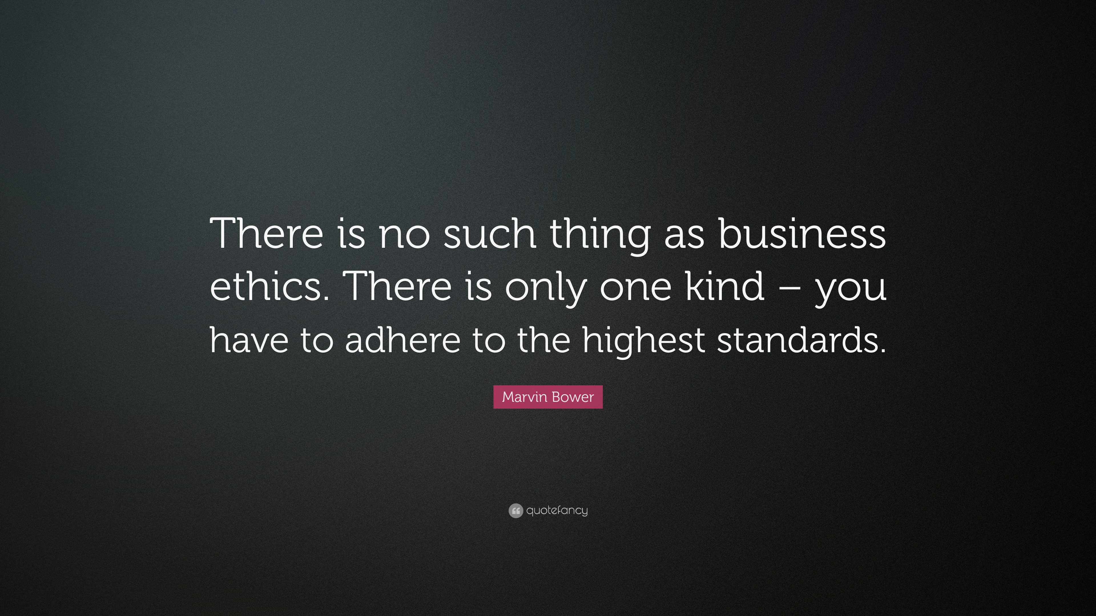 Company Ethics Quotes Marvin Bower Quote: “There Is No Such Thing As