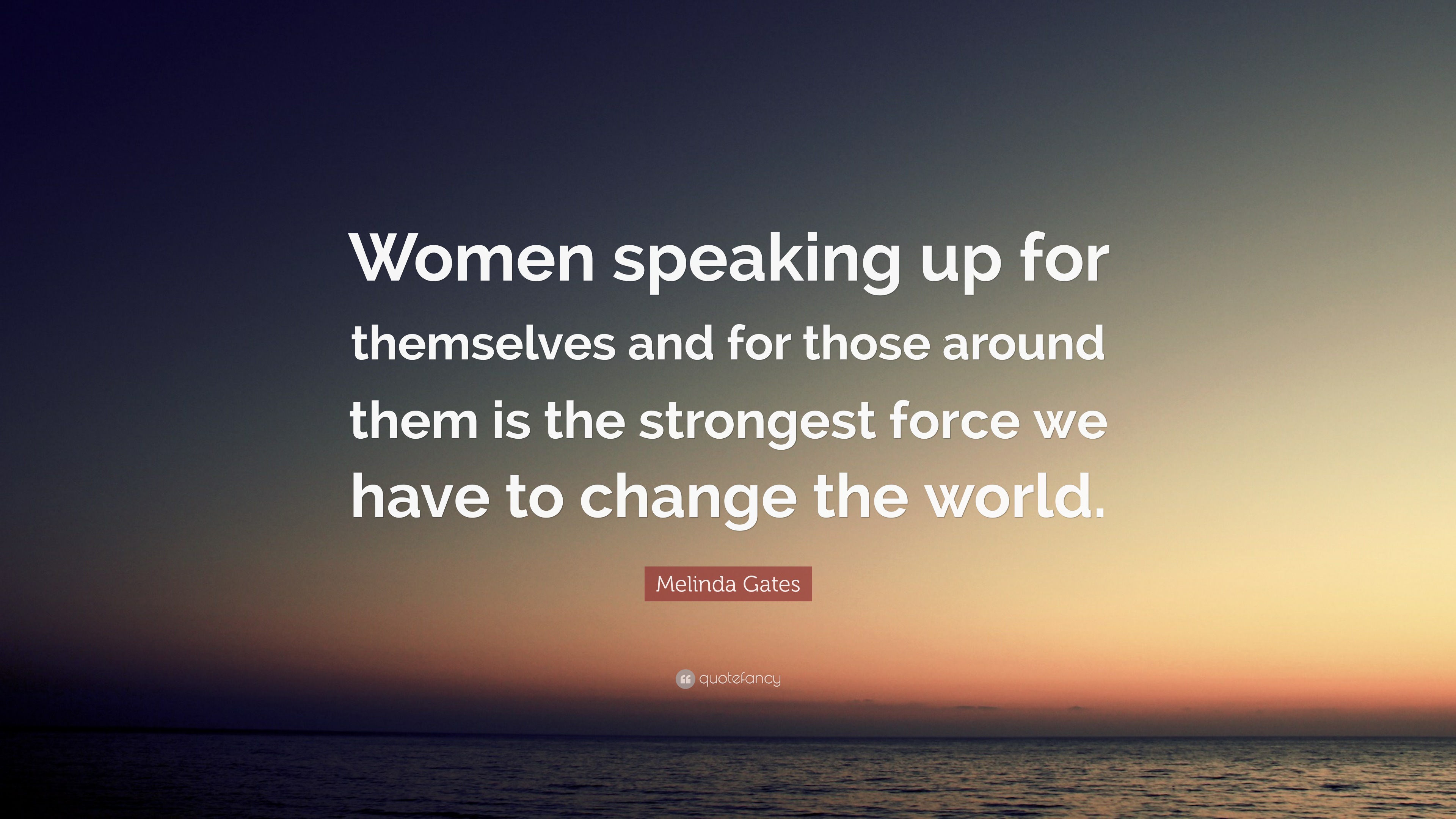 Melinda Gates Quote: “Women speaking up for themselves and for those ...