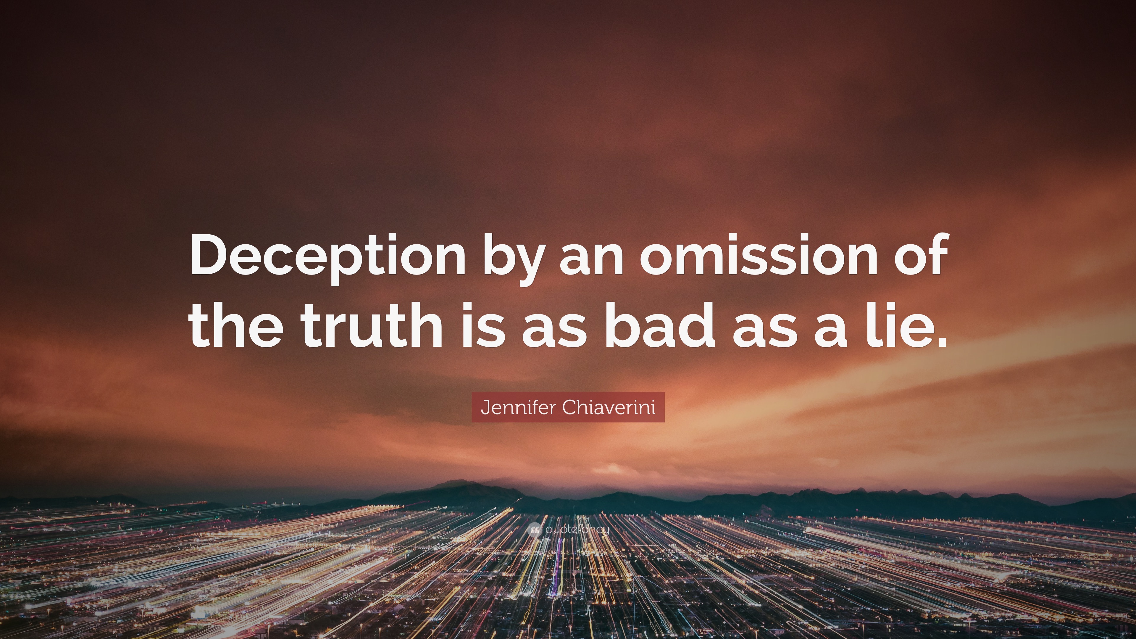 Jennifer Chiaverini Quote: “Deception by an omission of the truth is as ...