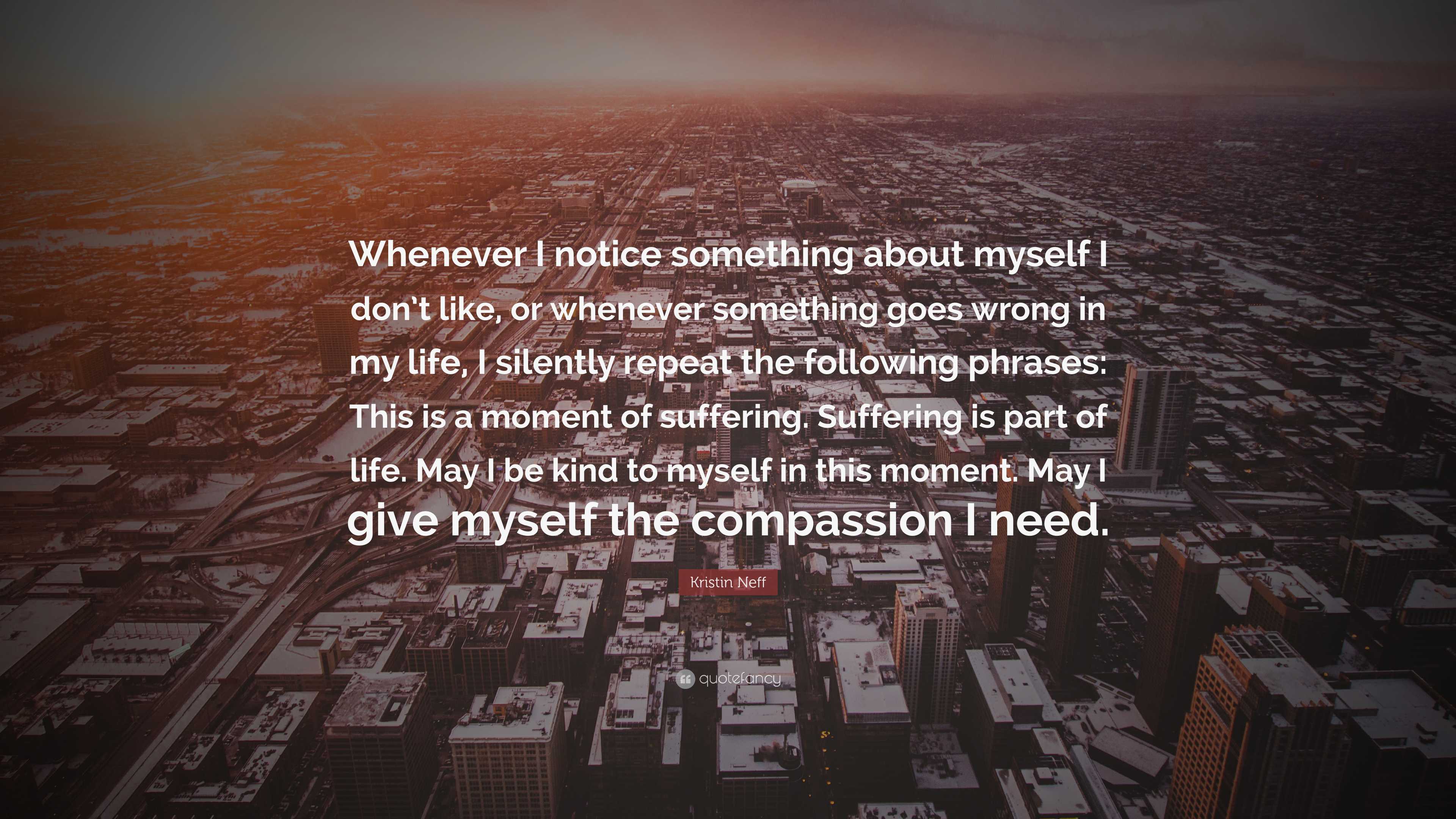 Kristin Neff Quote: “Whenever I notice something about myself I don’t ...