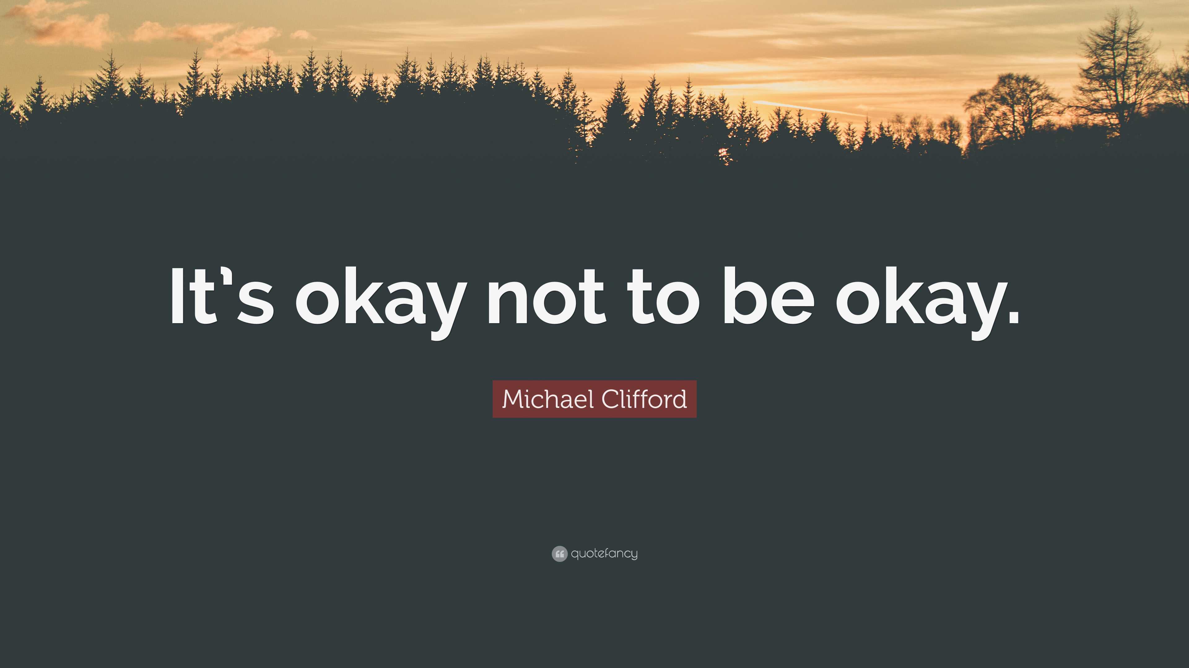 Michael Clifford Quote: “It’s okay not to be okay.”