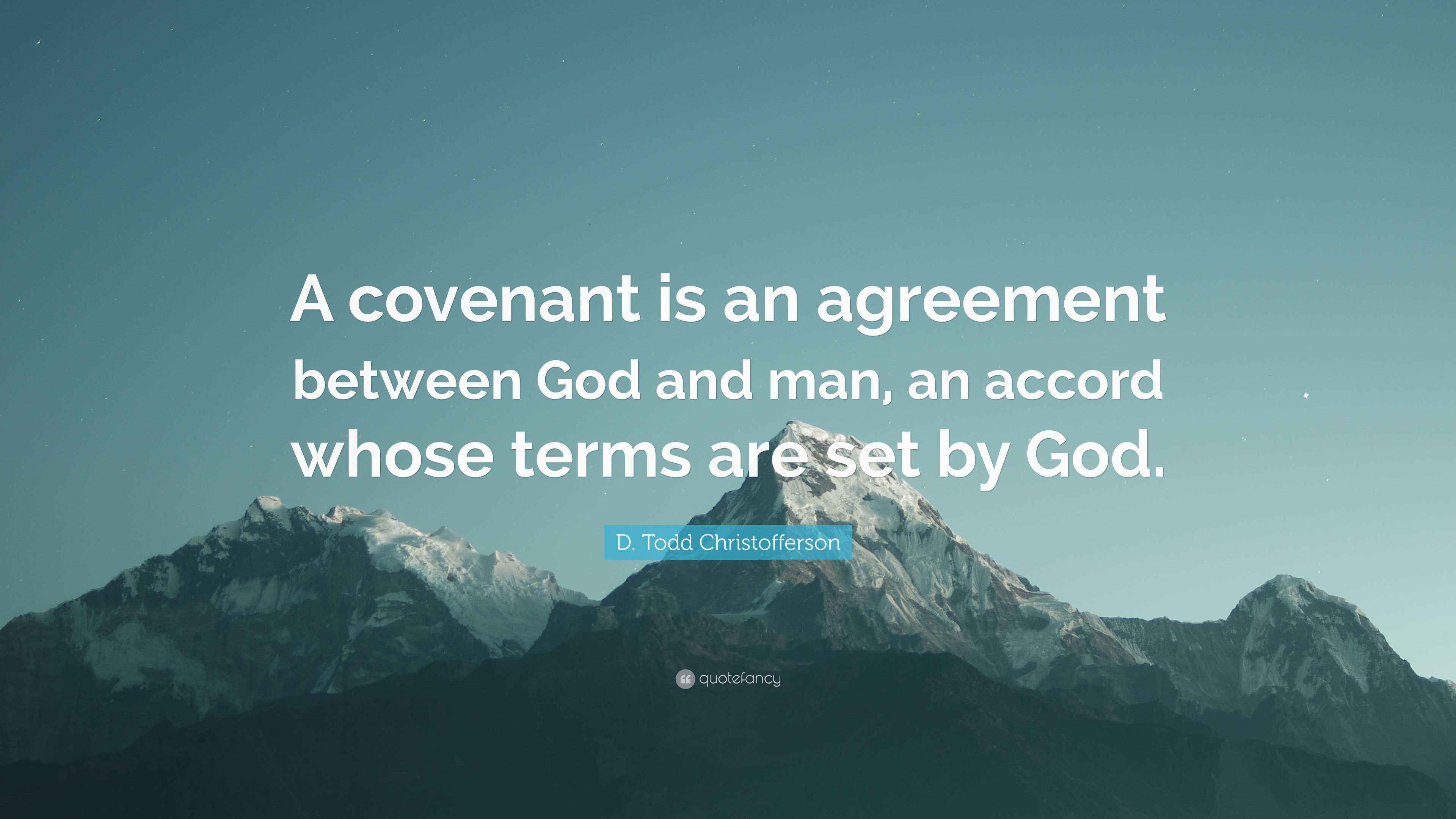 D. Todd Christofferson Quote: “A covenant is an agreement between God ...