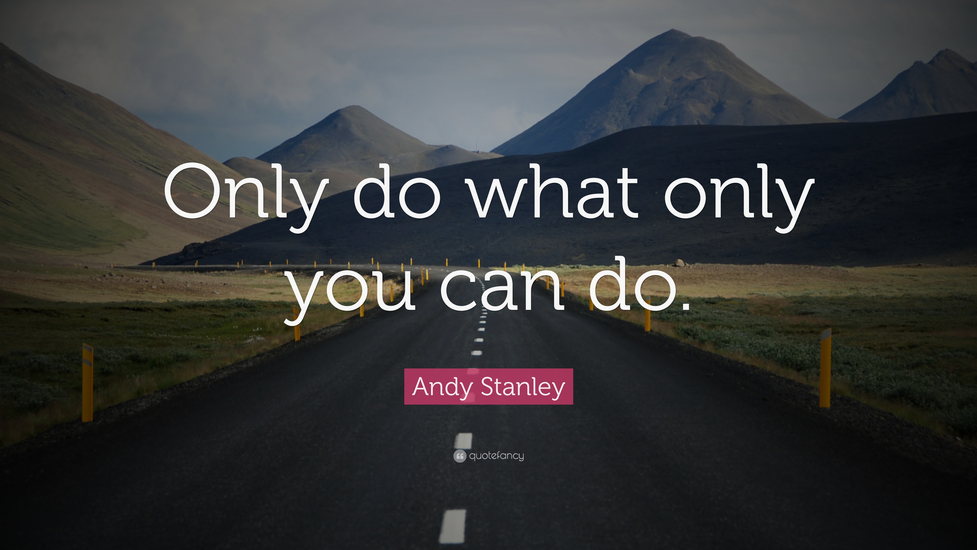 Andy Stanley Quote: “Only do what only you can do.”