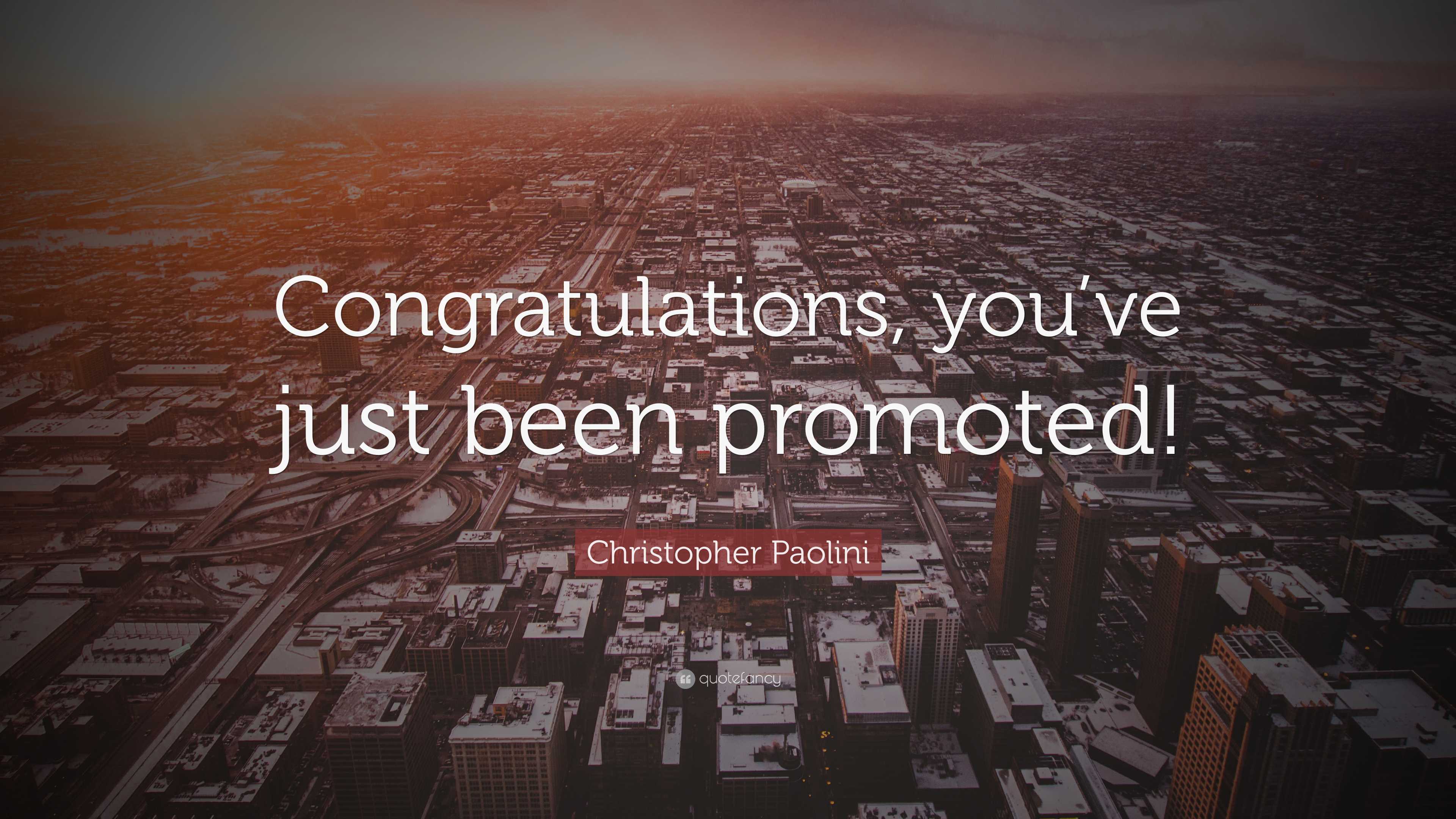 Christopher Paolini Quote: “Congratulations, you’ve just been promoted!”