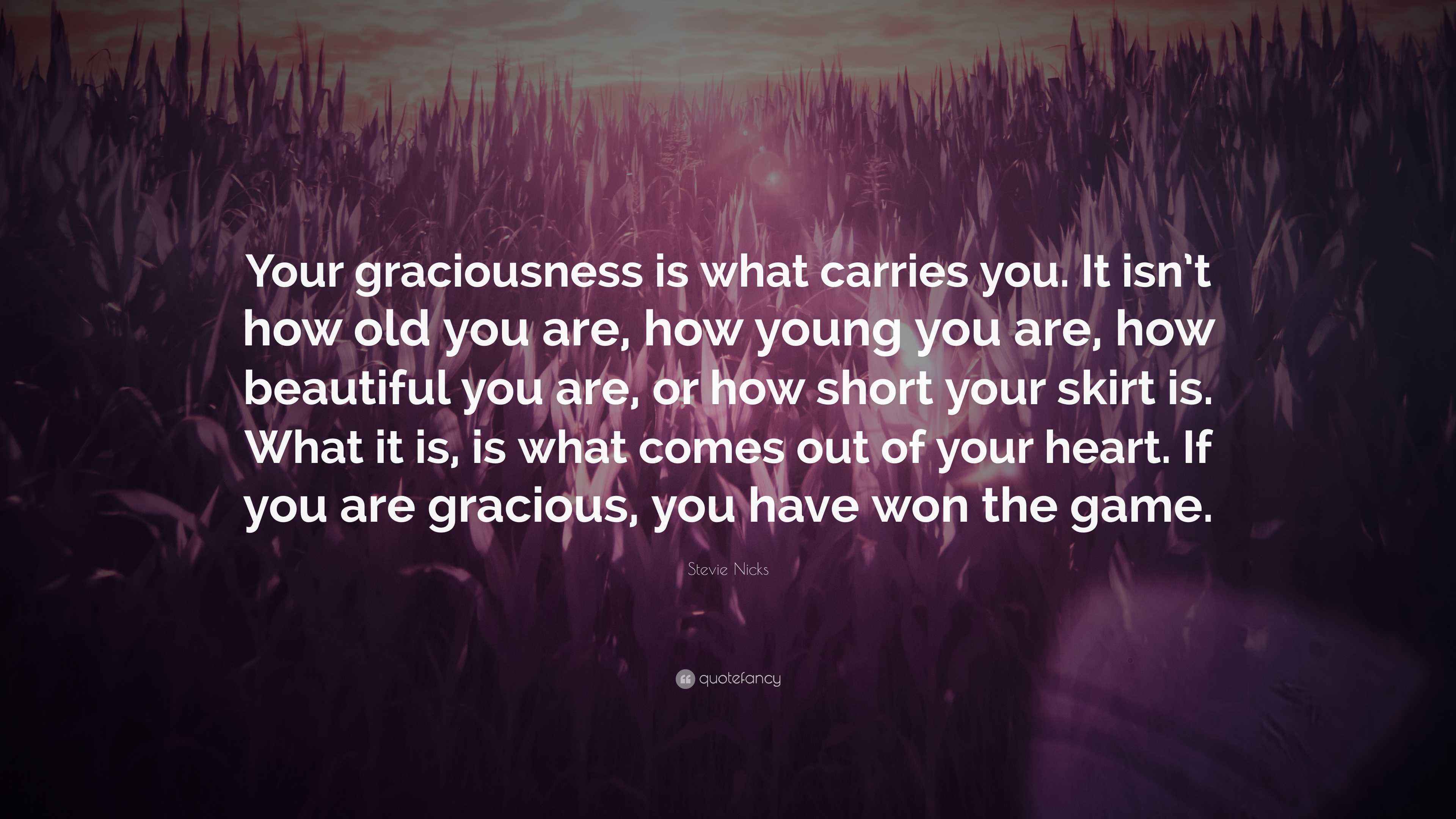 Stevie Nicks Quote: “Your graciousness is what carries you. It isn’t ...