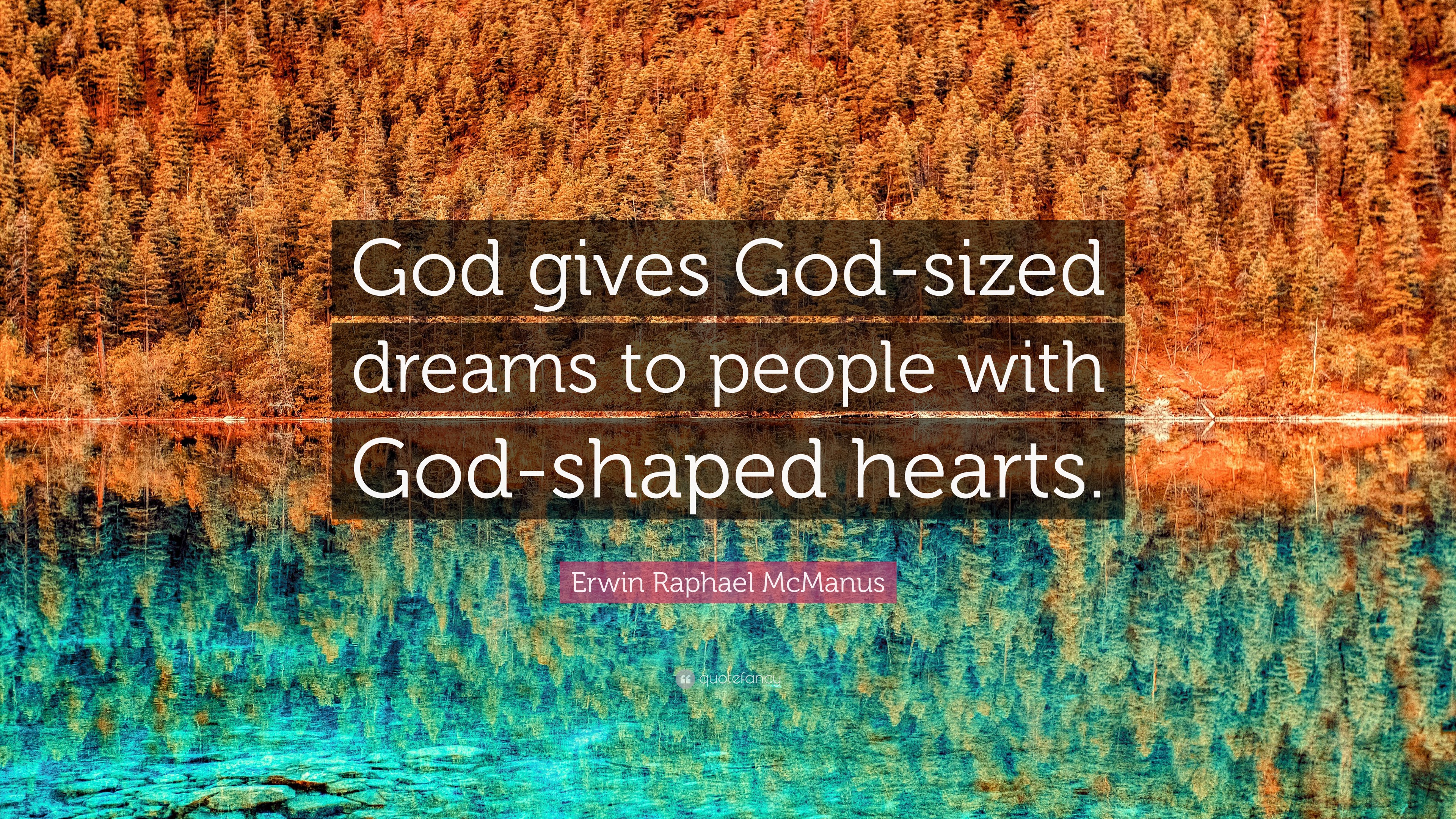 Erwin Raphael McManus Quote: “God gives God-sized dreams to people with ...