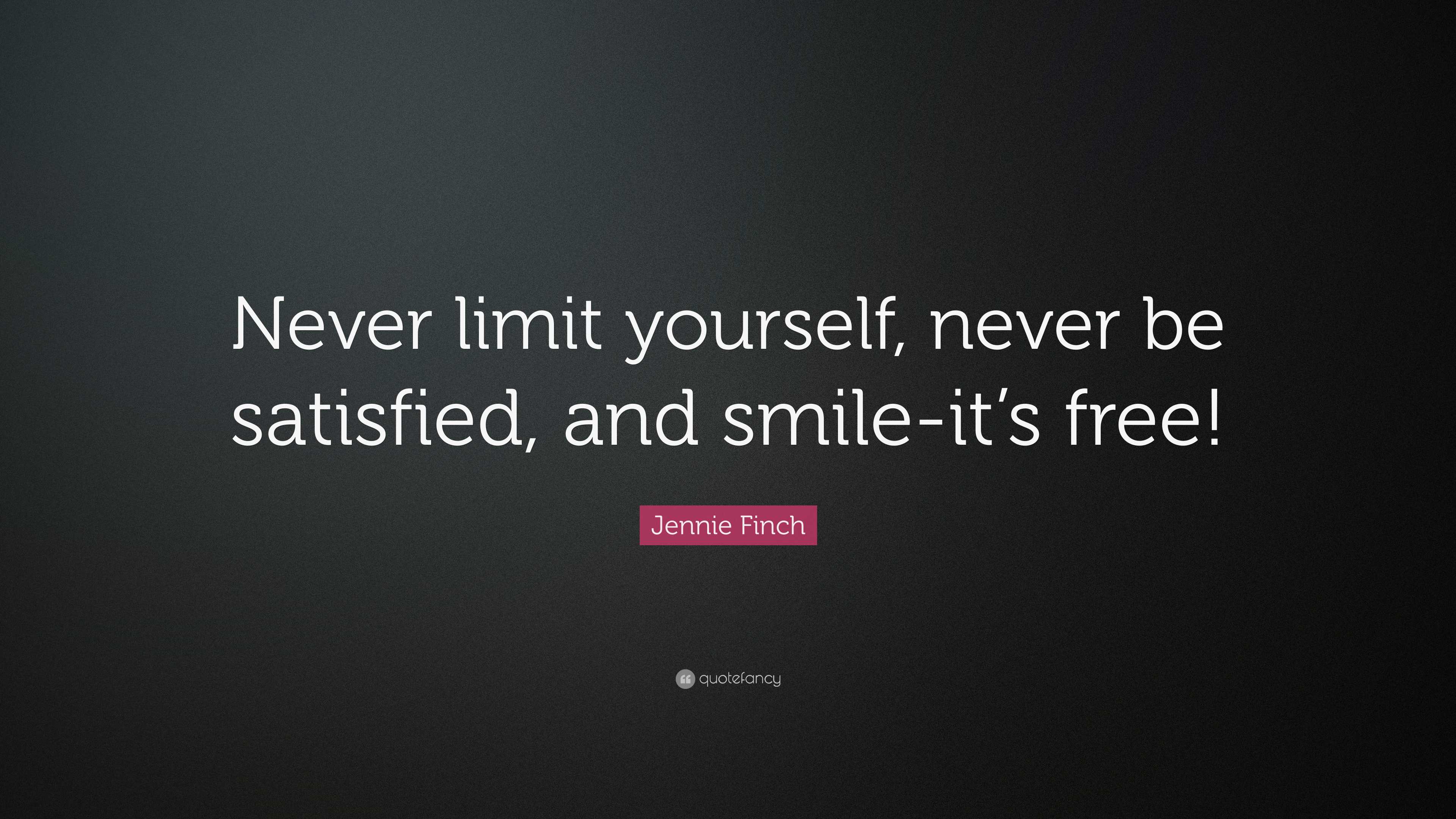 Jennie Finch Quote: “Never limit yourself, never be satisfied, and ...