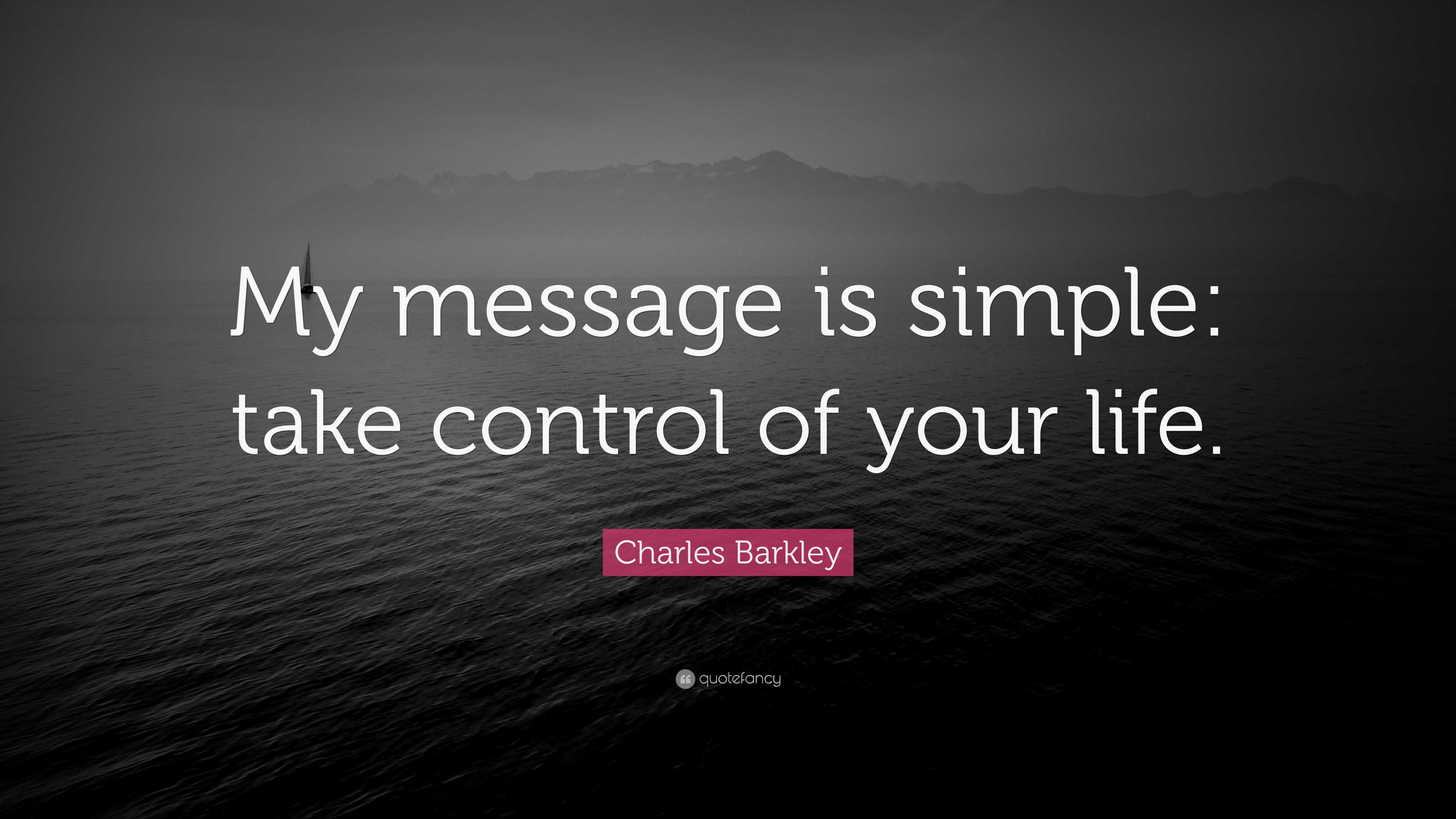 Charles Barkley Quote: “My message is simple: take control of your life.”