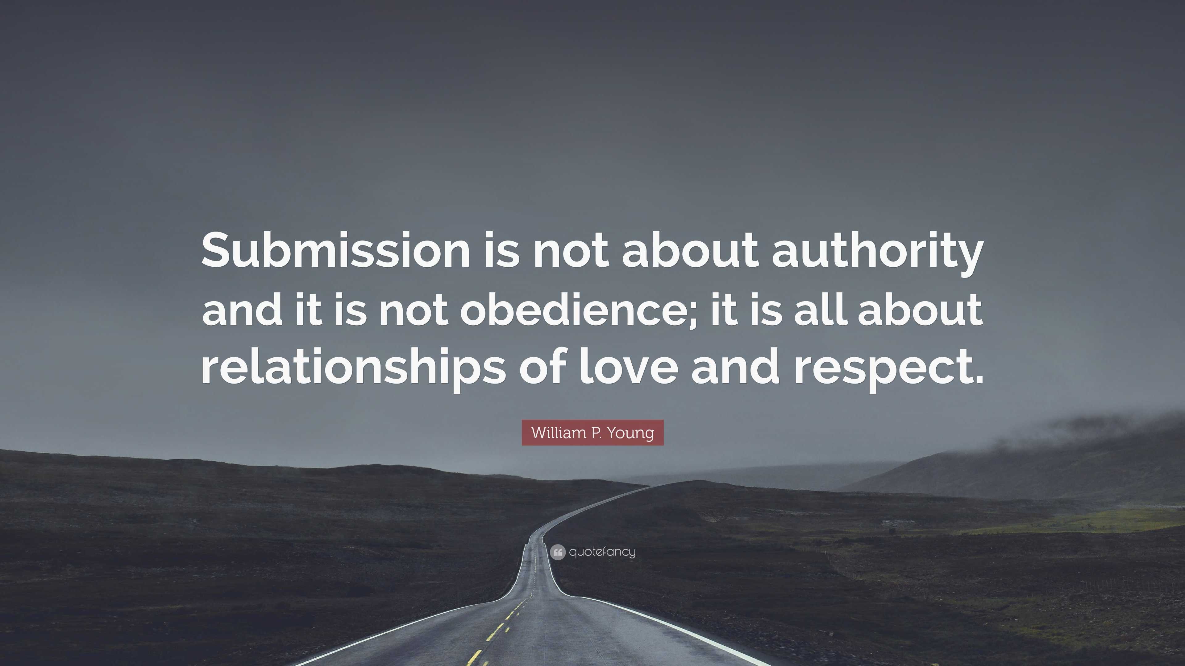 William P. Young Quote: “Submission is not about authority and it is ...