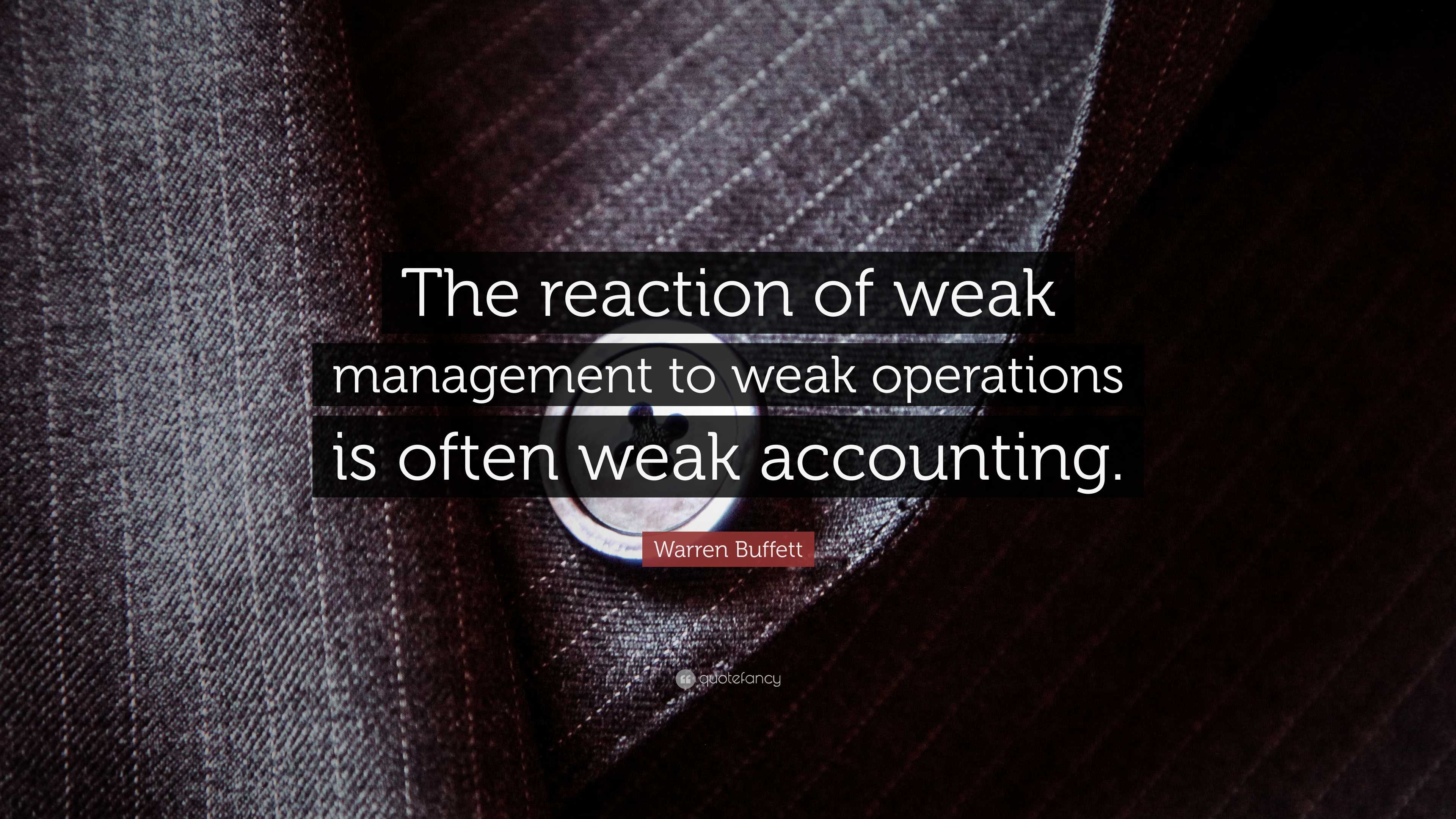 Warren Buffett Quote: “The reaction of weak management to weak ...