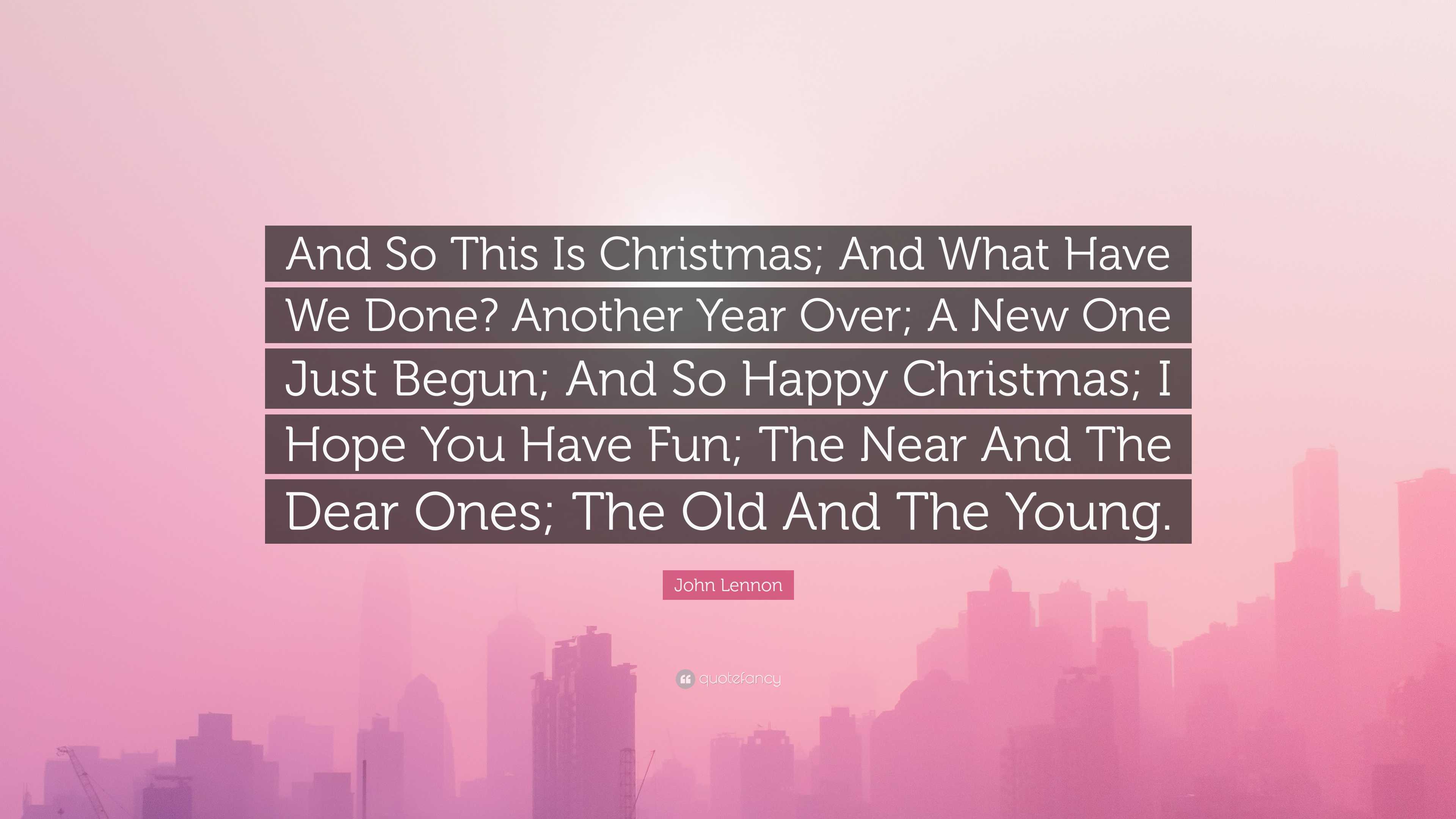 John Lennon Quote: “And So This Is Christmas; And What Have We Done ...