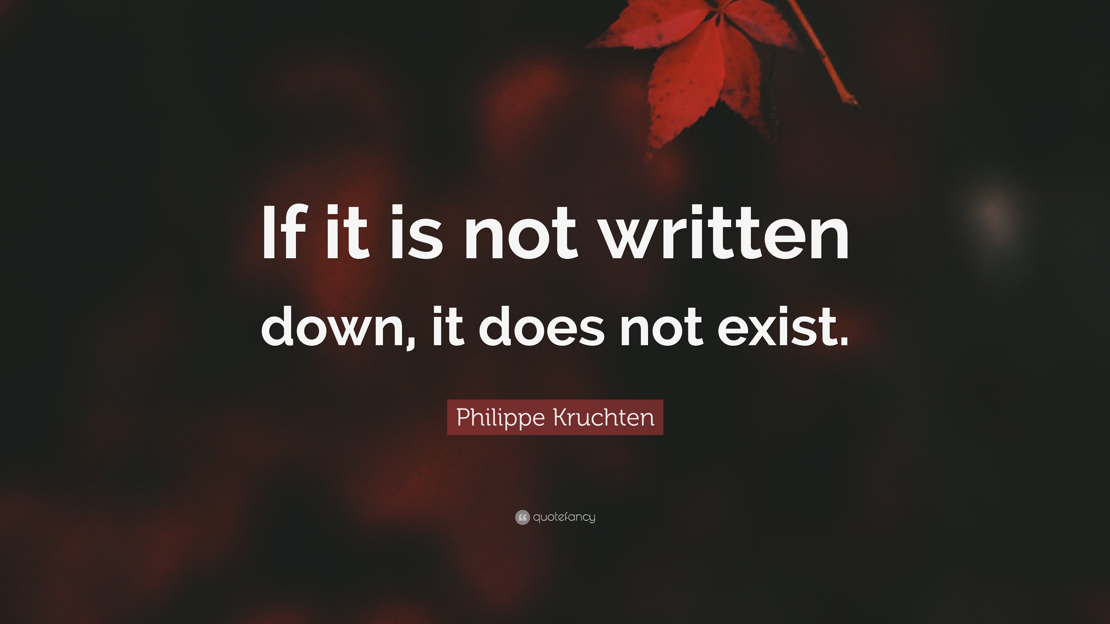 Philippe Kruchten Quote: “If it is not written down, it does not exist.”