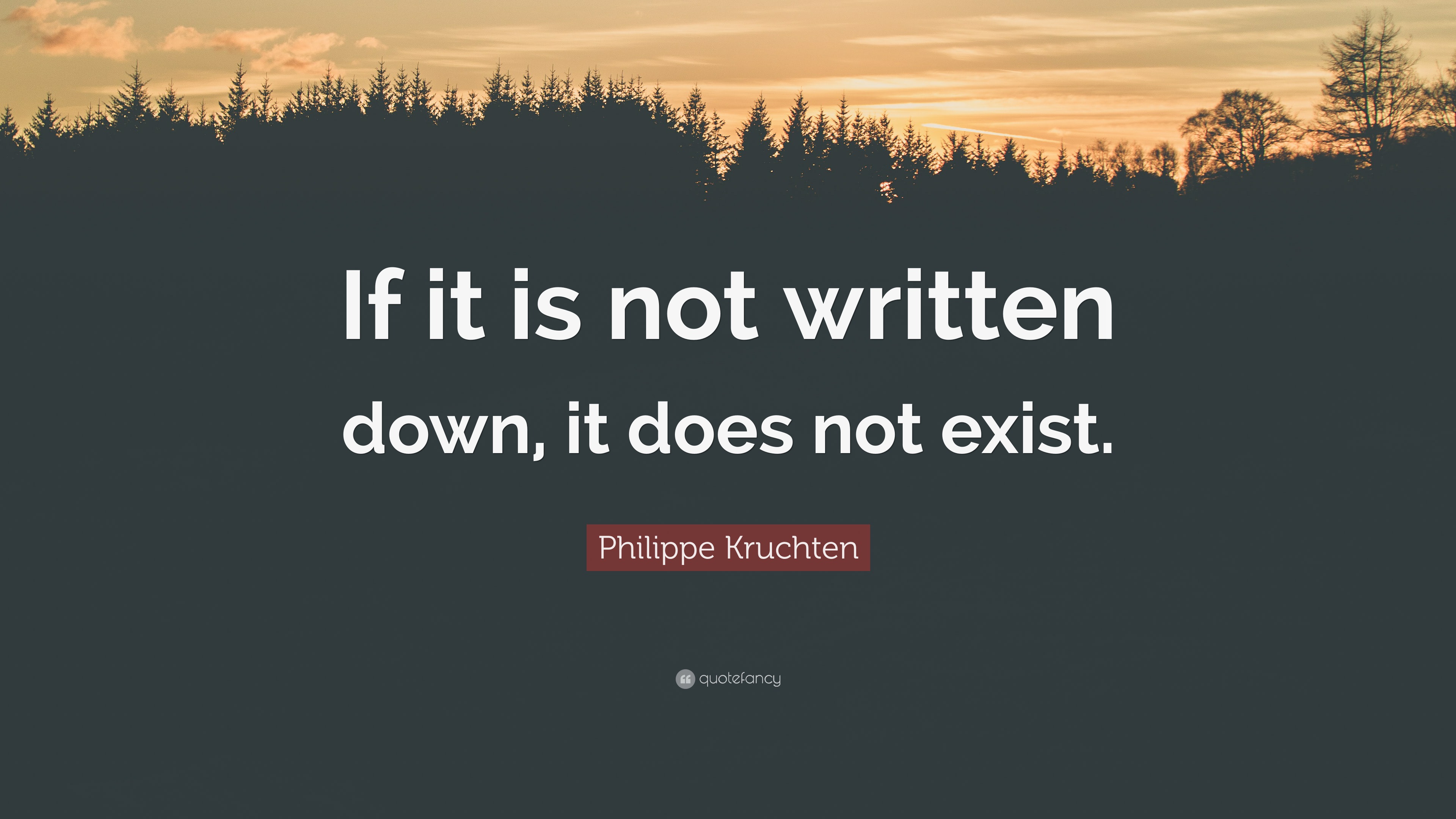 Philippe Kruchten Quote: “If it is not written down, it does not exist.”