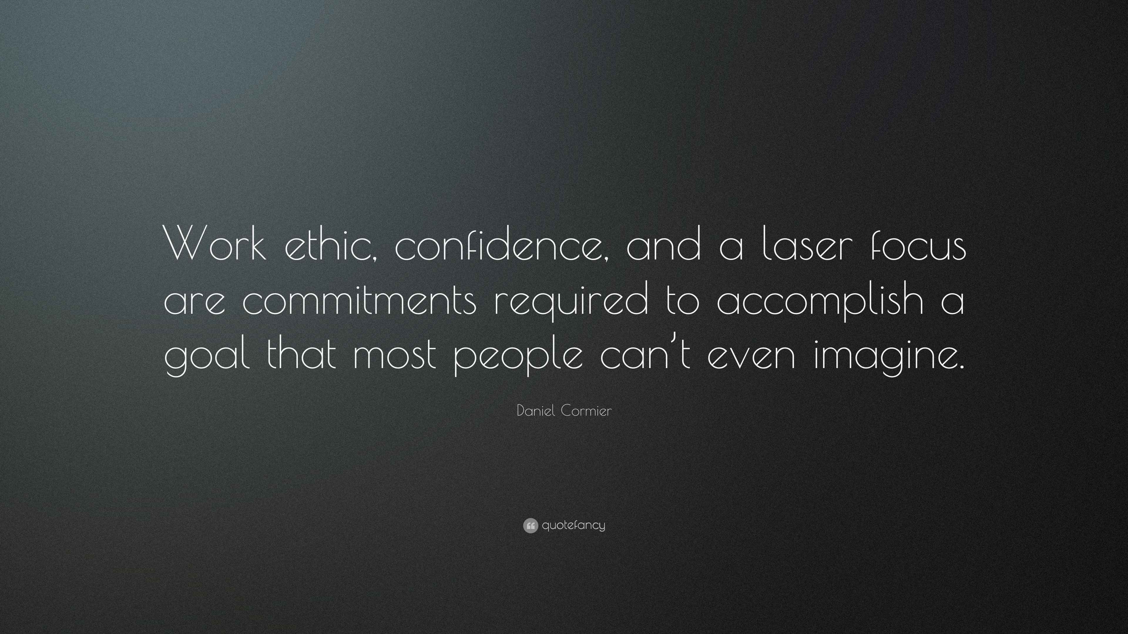 Daniel Cormier Quote: “Work ethic, confidence, and a laser focus are ...