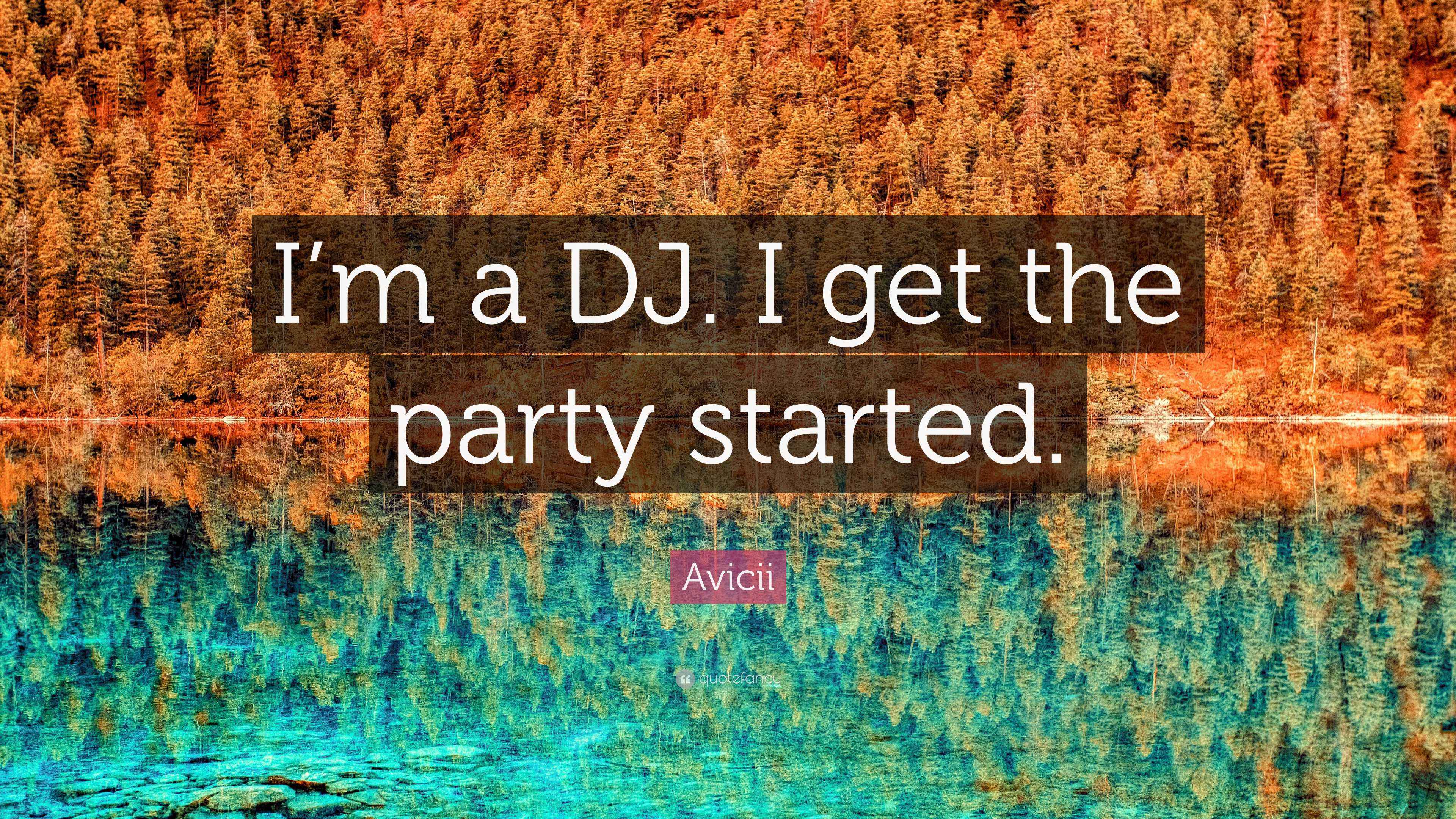 Avicii Quote: “I’m a DJ. I get the party started.”