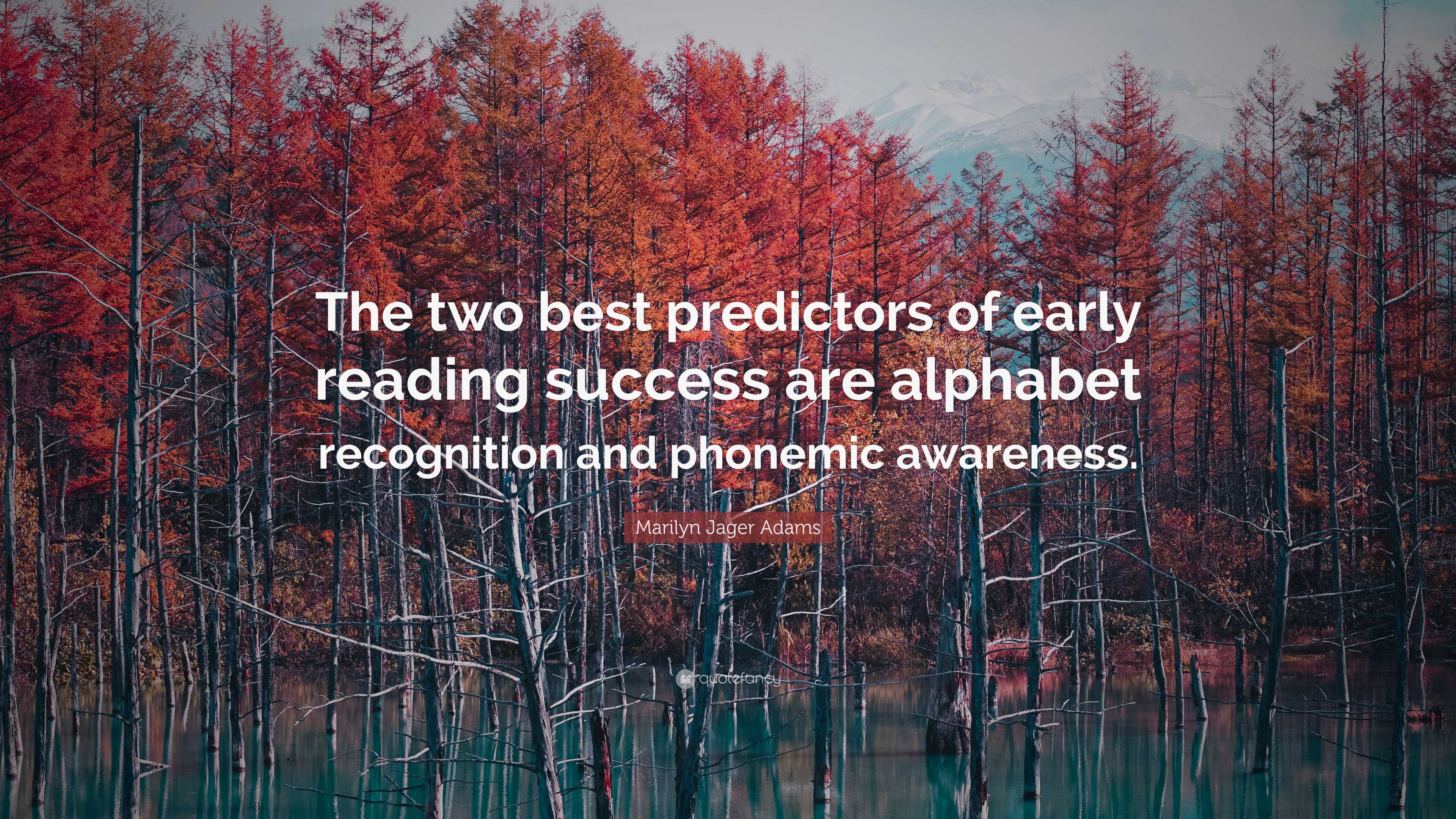 Marilyn Jager Adams Quote: “The two best predictors of early reading ...