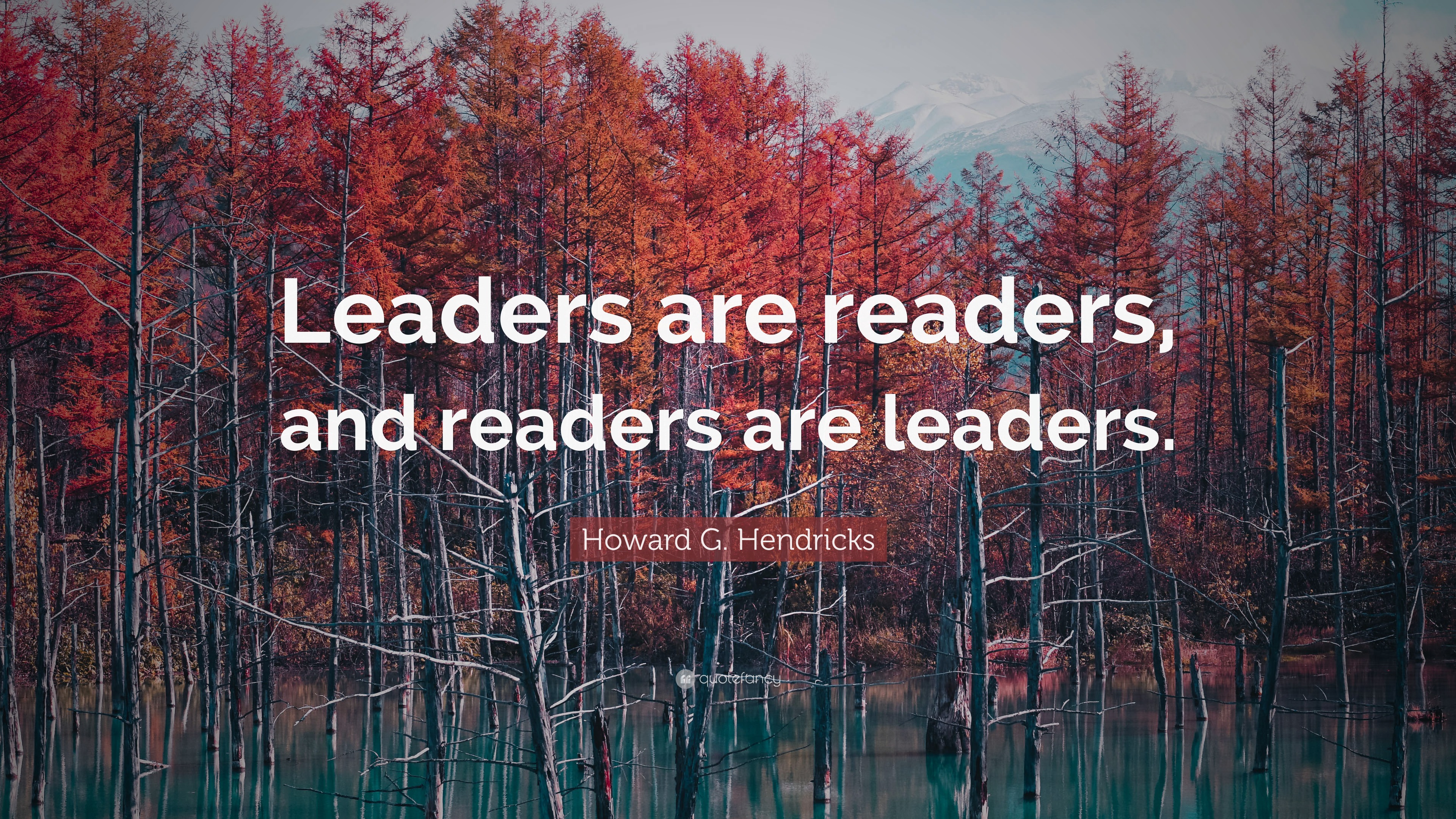 Howard G. Hendricks Quote: “Leaders are readers, and readers are leaders.”