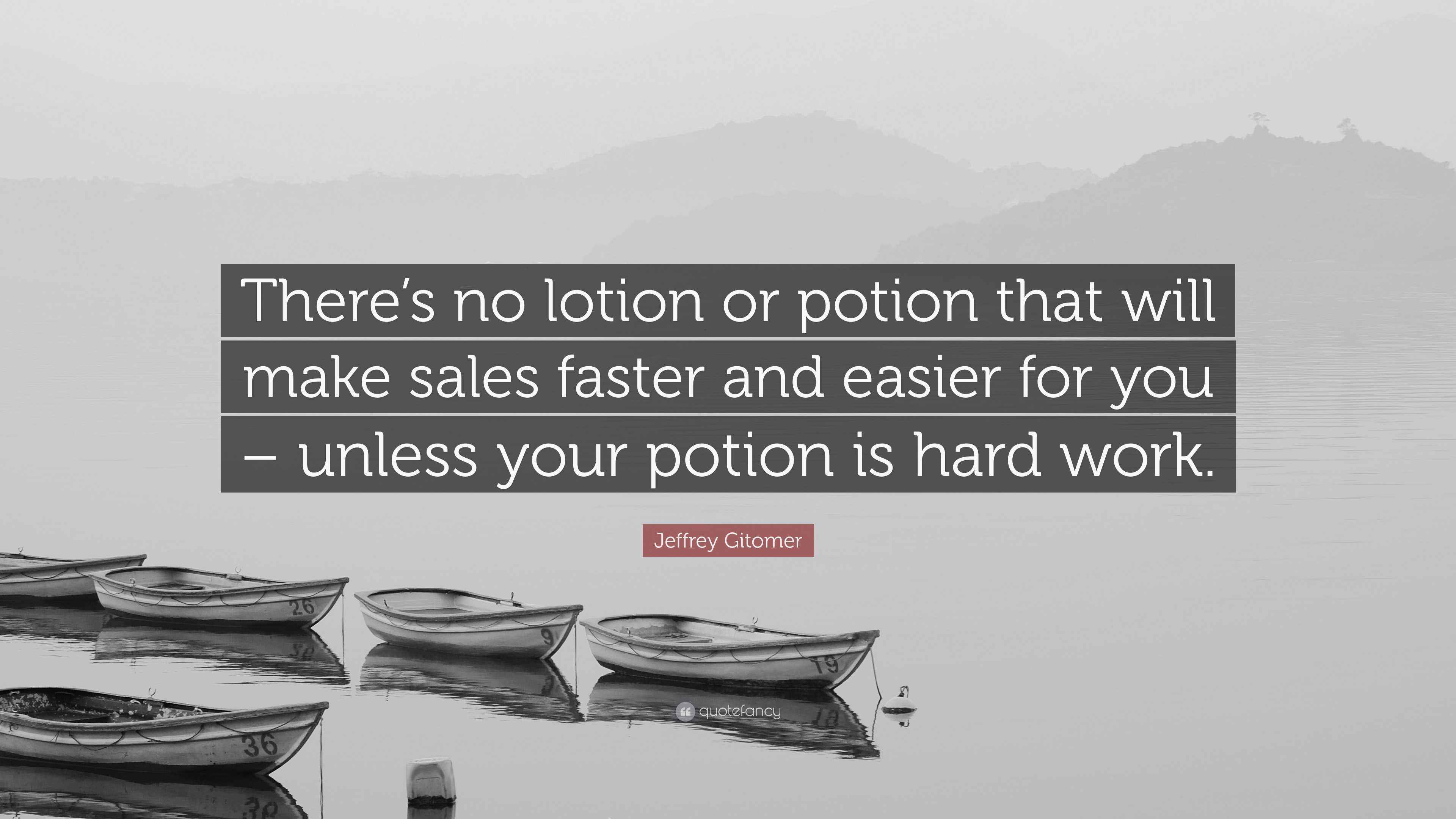 Jeffrey Gitomer Quote: “There’s no lotion or potion that will make ...