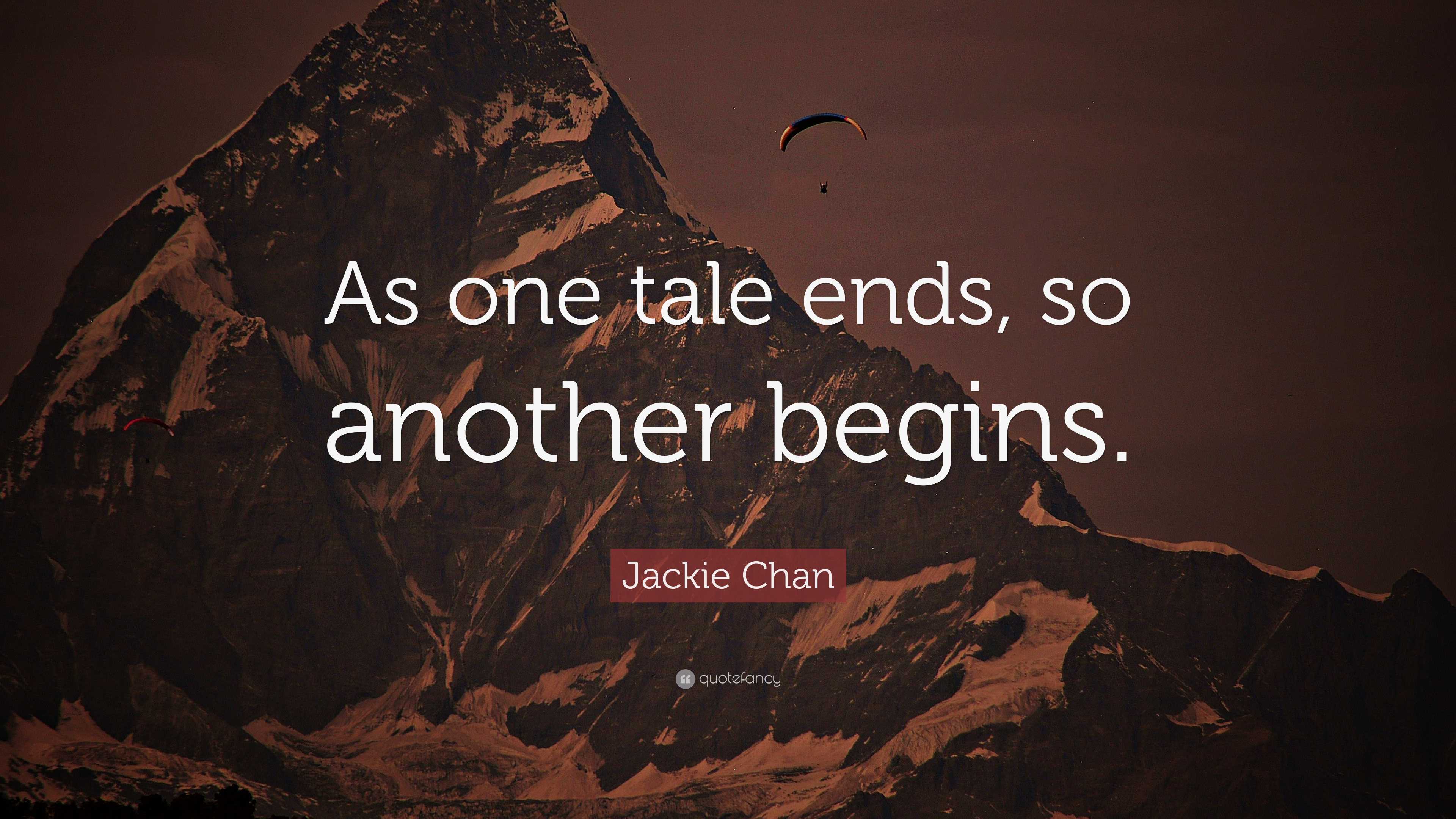 Jackie Chan Quote: “As one tale ends, so another begins.”