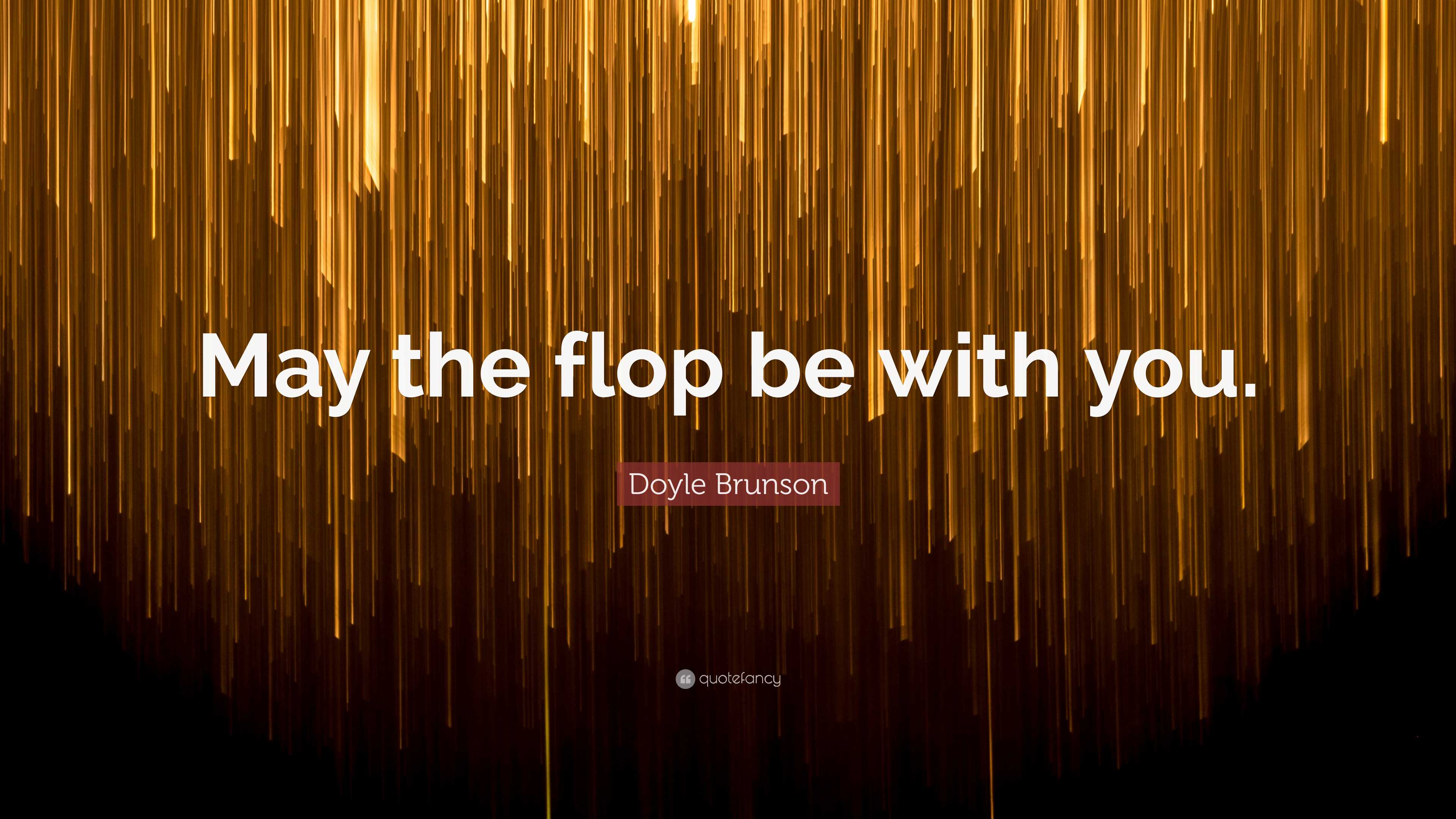 Doyle Brunson Quote: “May the flop be with you.”
