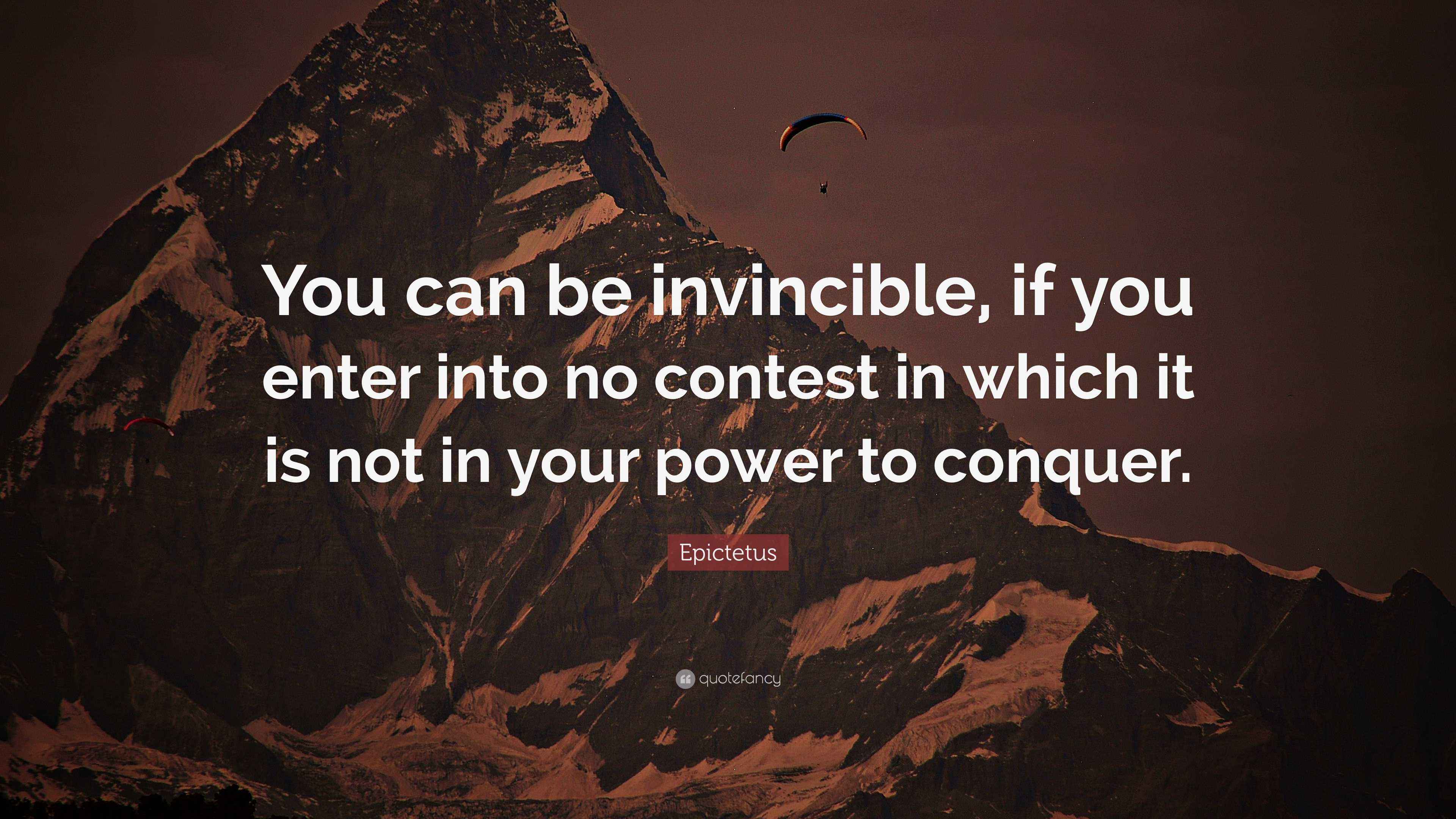 Epictetus Quote: “You can be invincible, if you enter into no contest ...