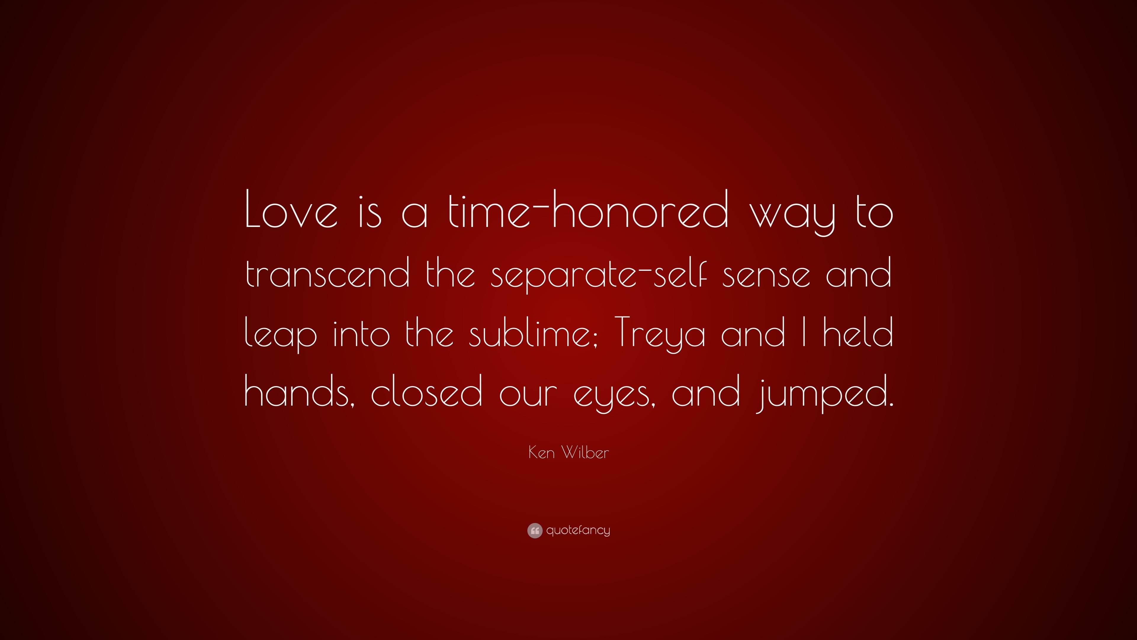 Ken Wilber Quote: “Love is a time-honored way to transcend the separate ...