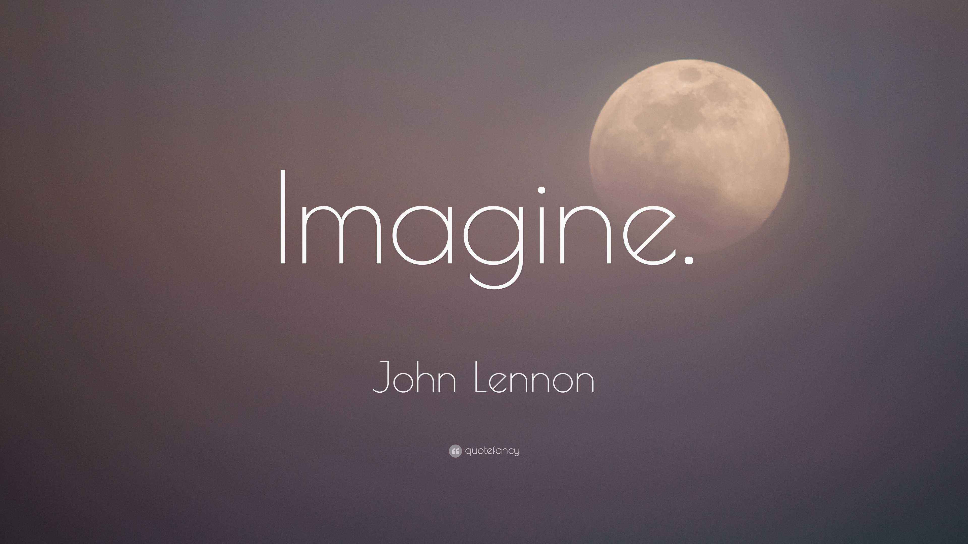 John Lennon Quote: “Imagine.”