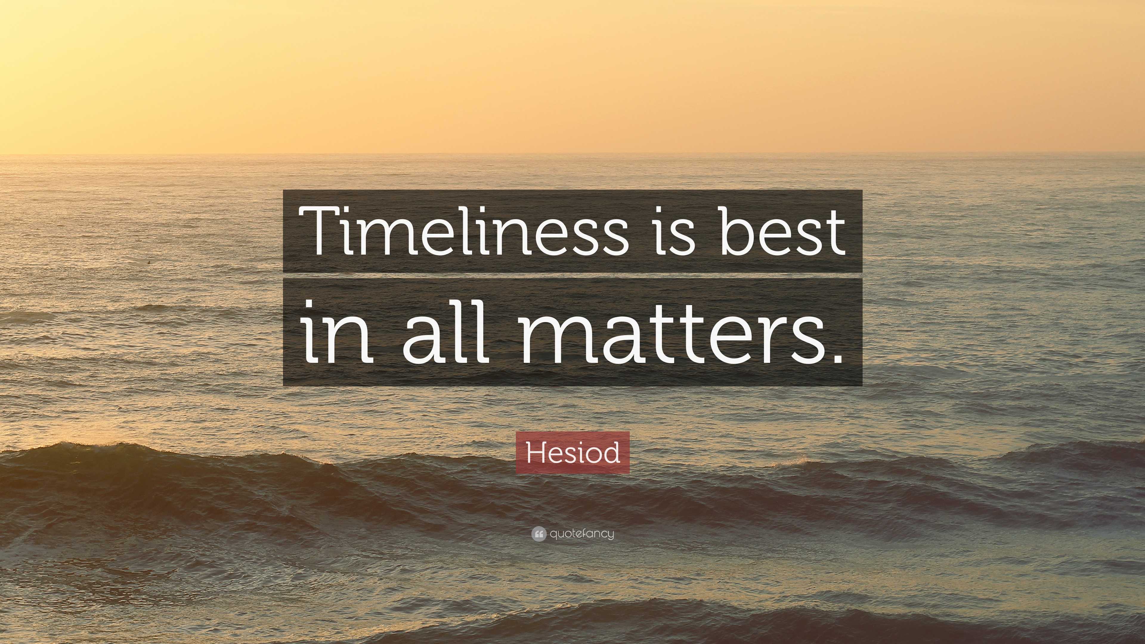 Hesiod Quote: “Timeliness is best in all matters.”