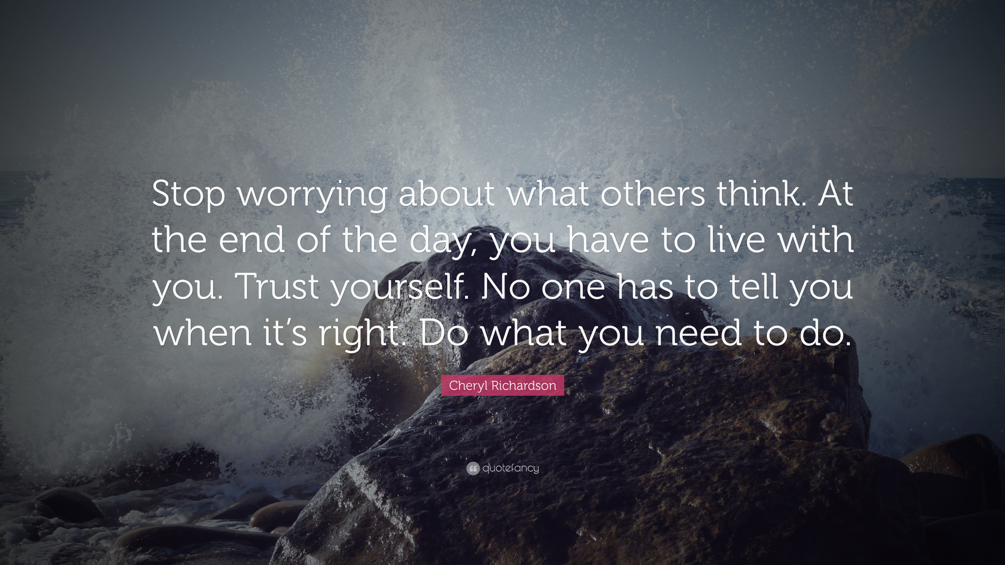 Cheryl Richardson Quote: “Stop worrying about what others think. At the ...