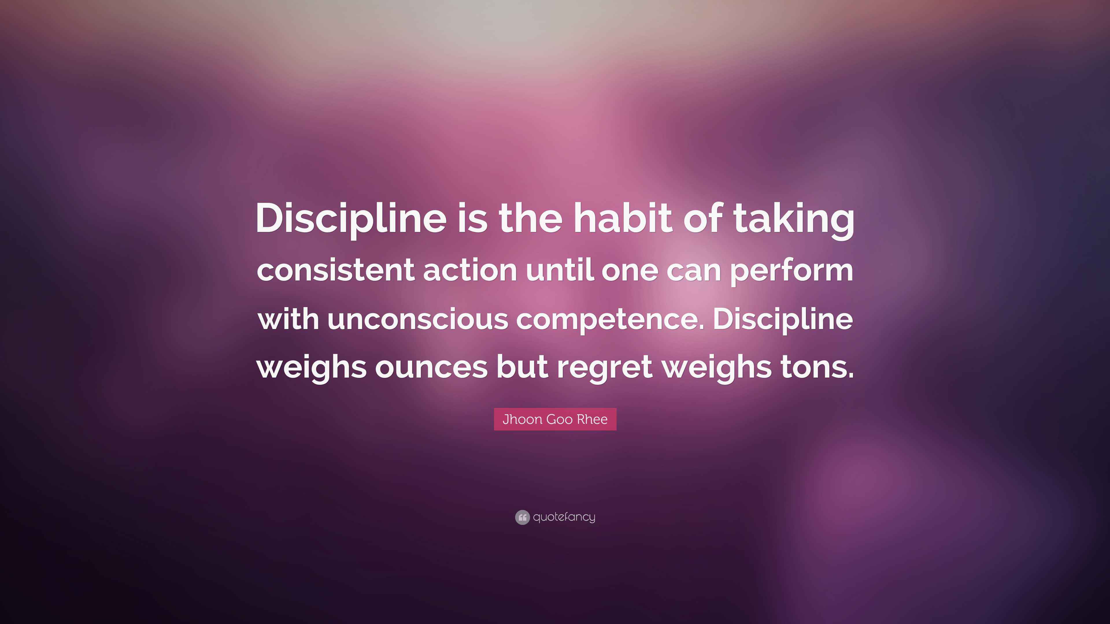 Jhoon Goo Rhee Quote: “Discipline is the habit of taking consistent ...