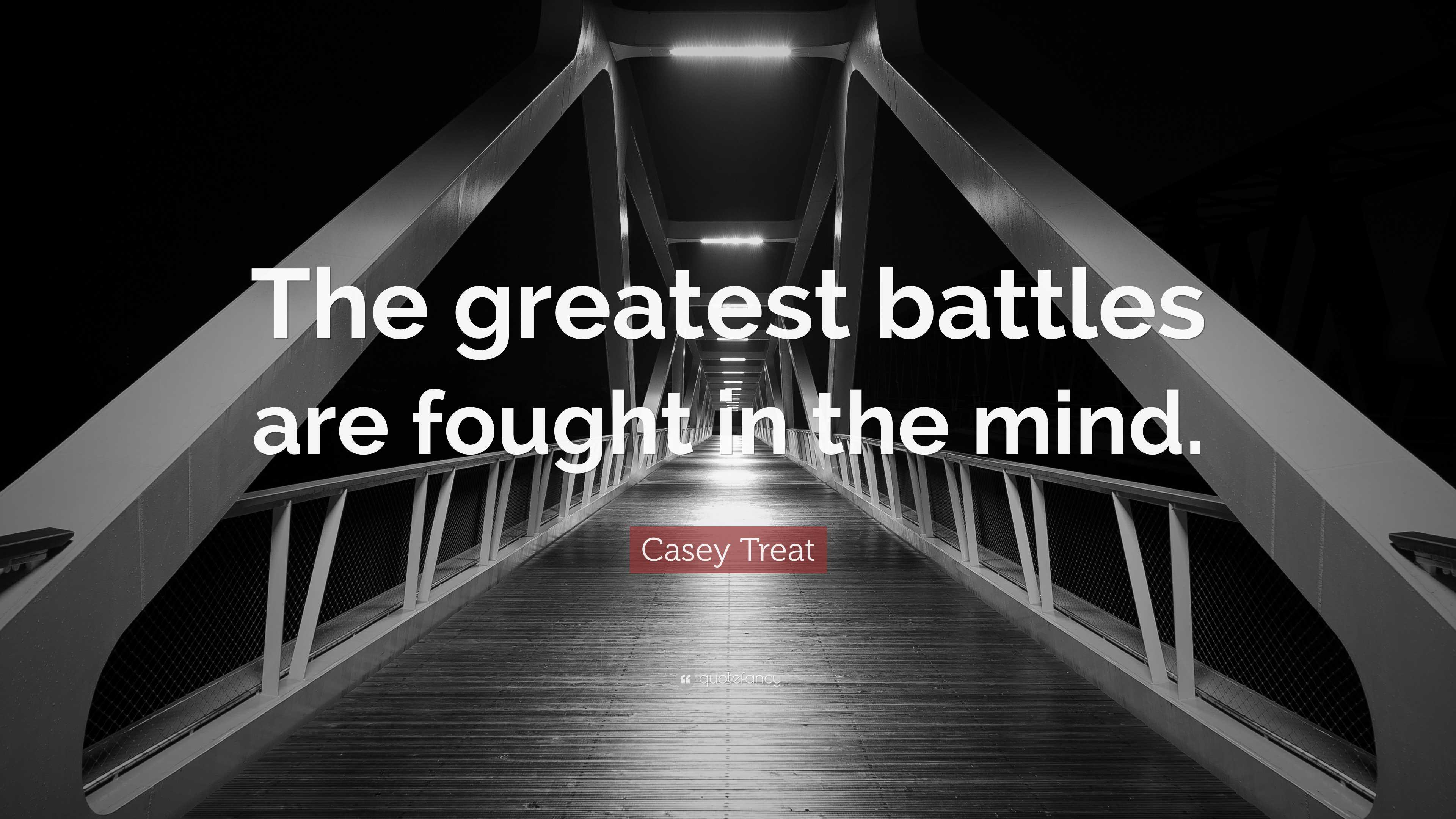 Casey Treat Quote: “The greatest battles are fought in the mind.”