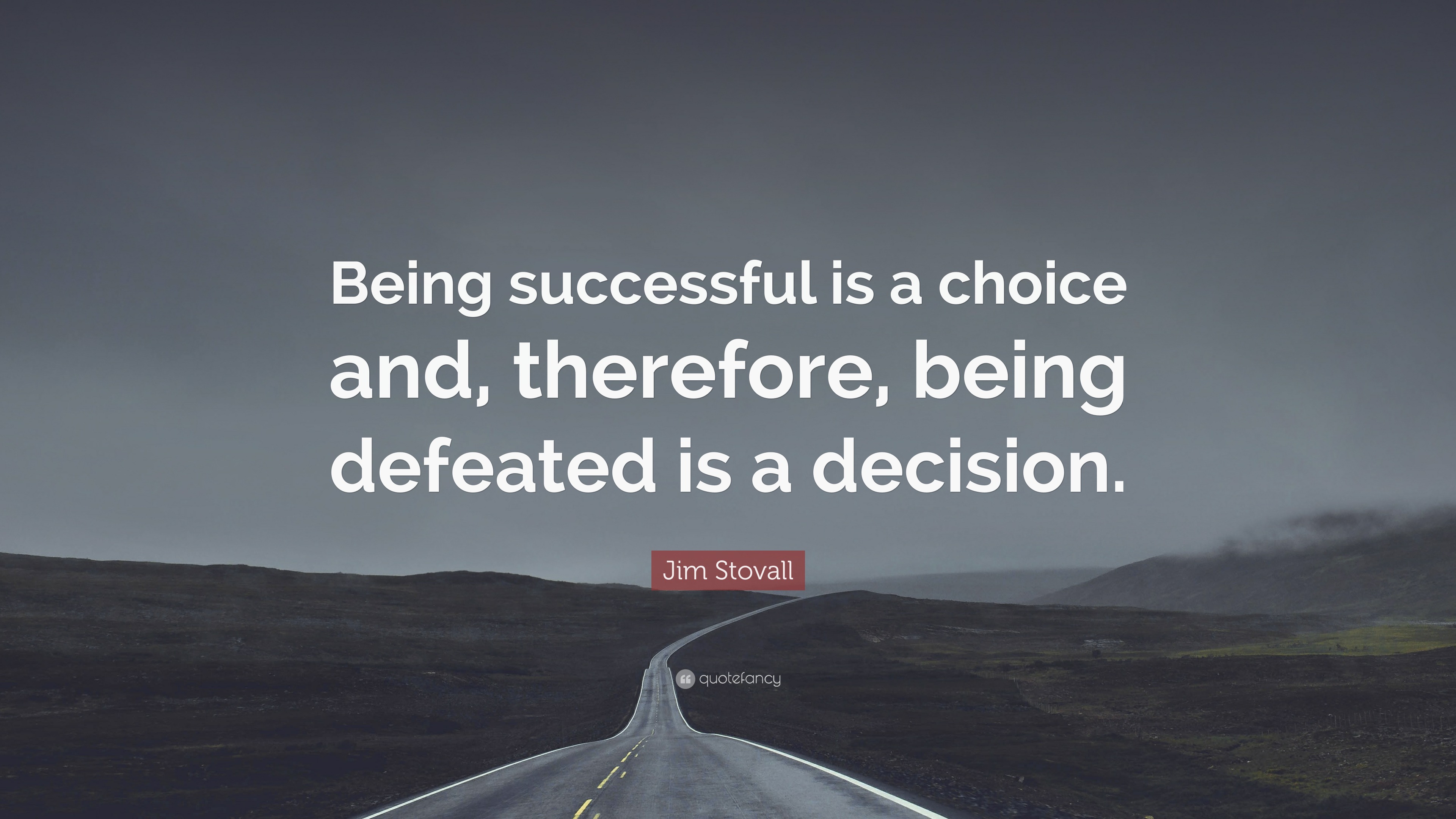 Jim Stovall Quote: “Being successful is a choice and, therefore, being ...