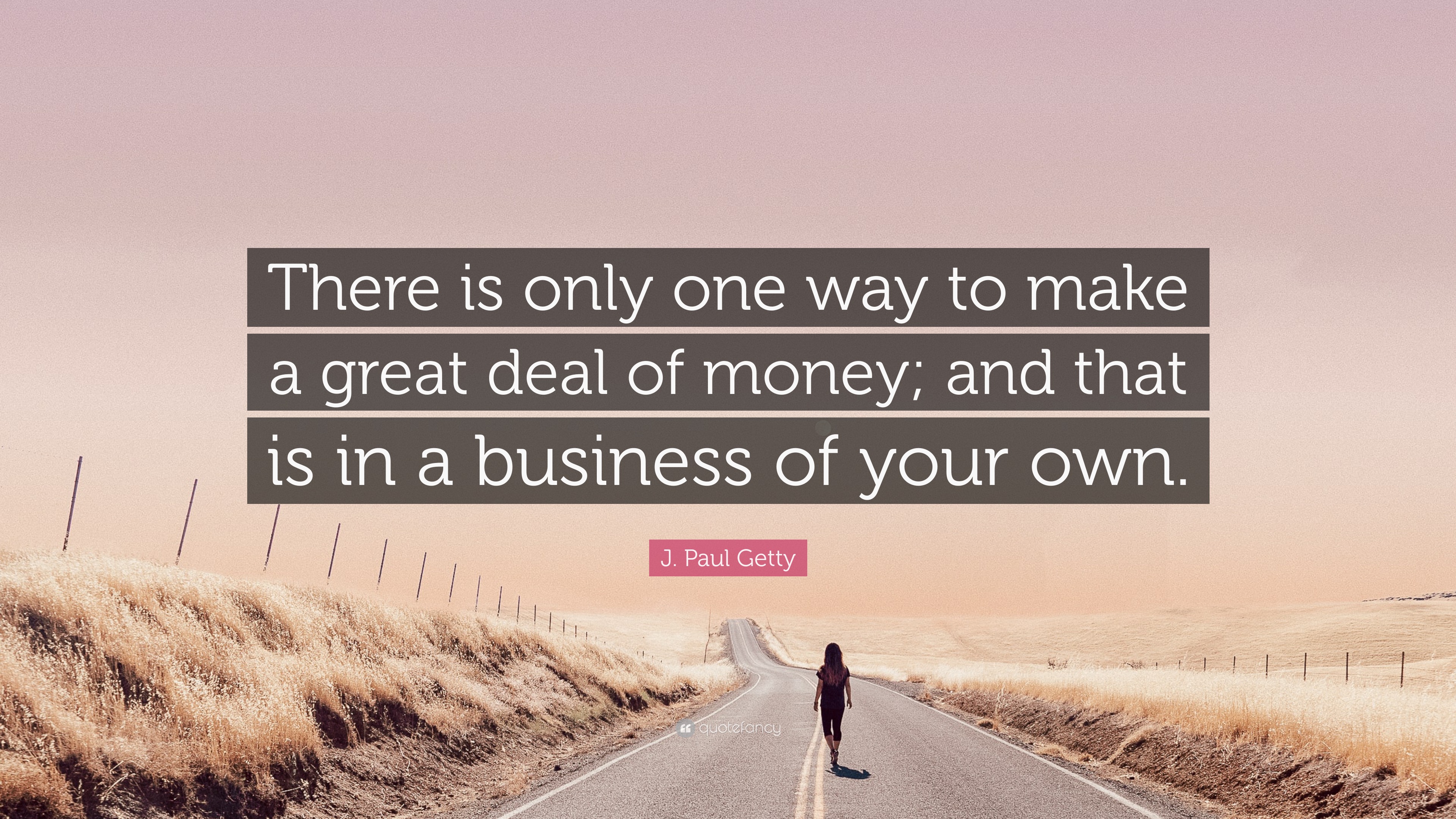 J. Paul Getty Quote: “There is only one way to make a great deal of ...
