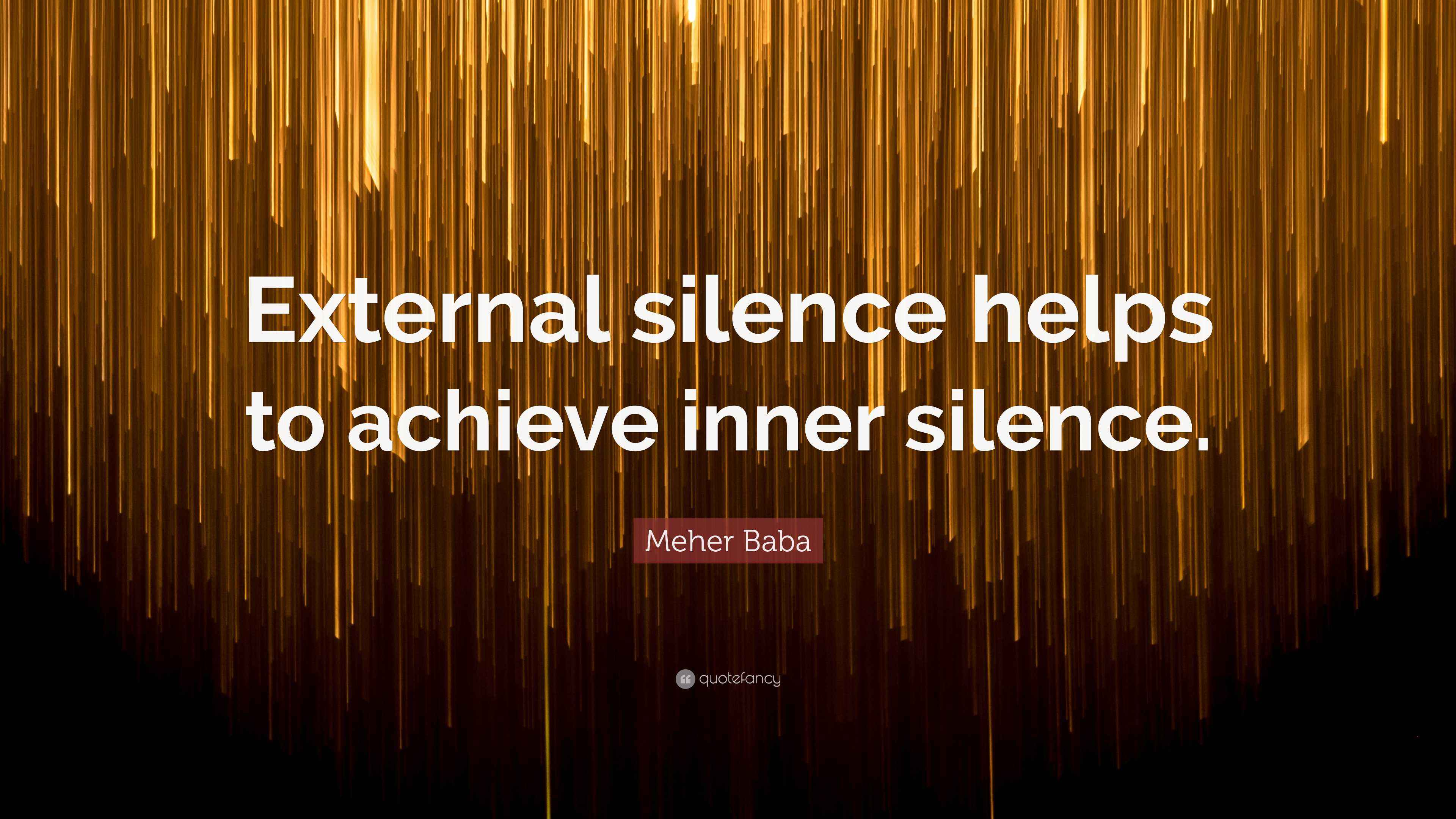 Meher Baba Quote: “External silence helps to achieve inner silence.”