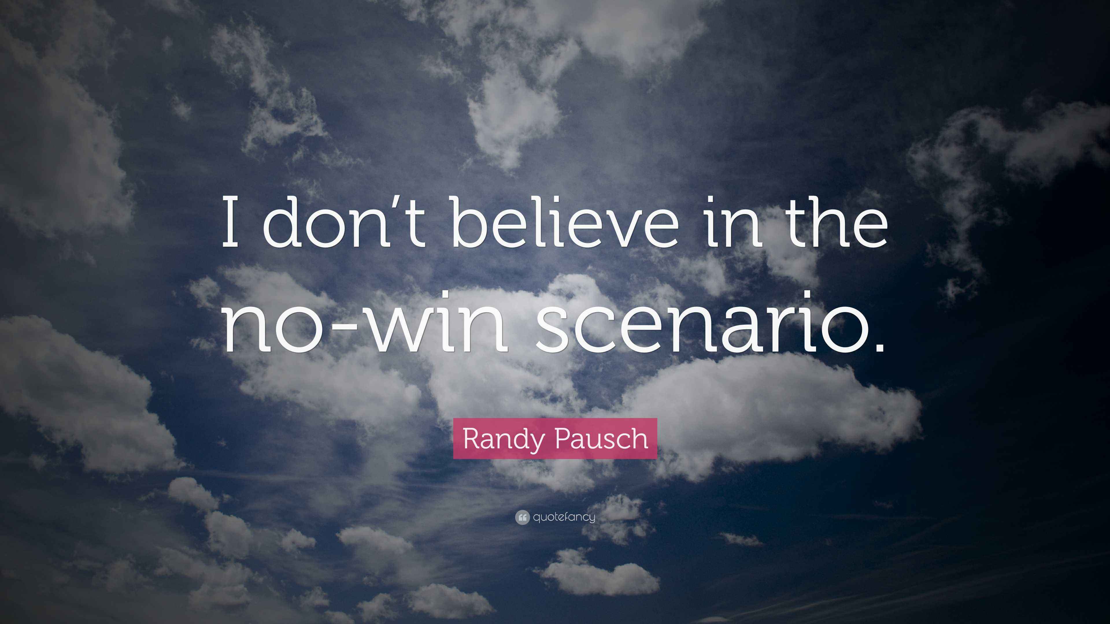 Randy Pausch Quote: “I don’t believe in the no-win scenario.”