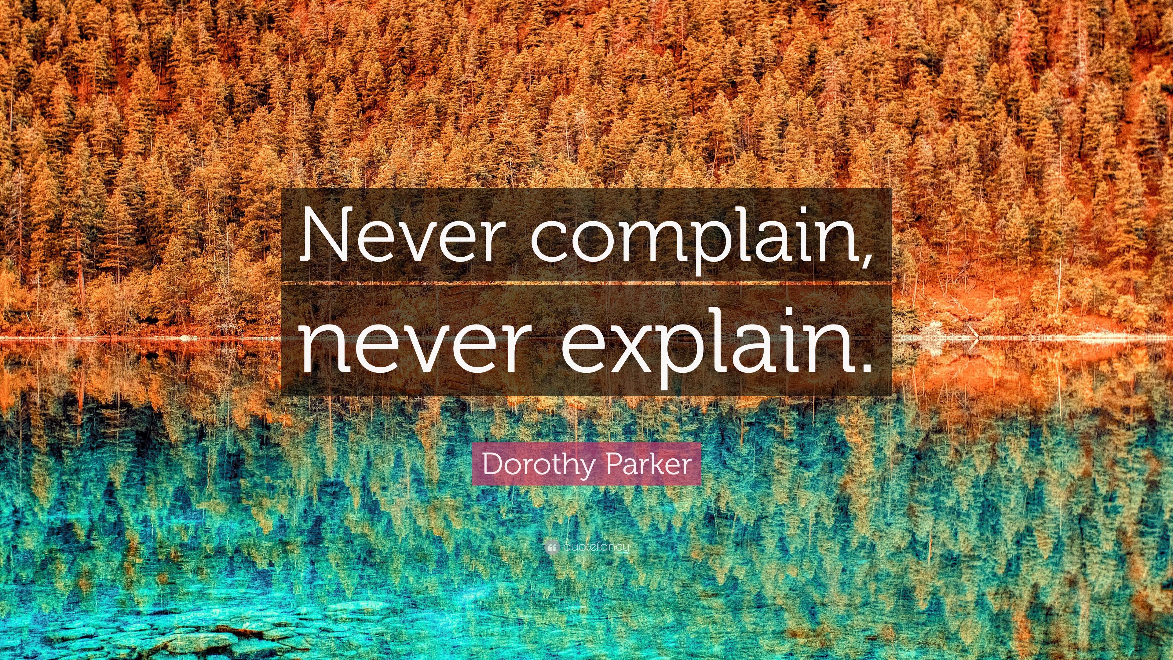 Dorothy Parker Quote: “Never complain, never explain.”