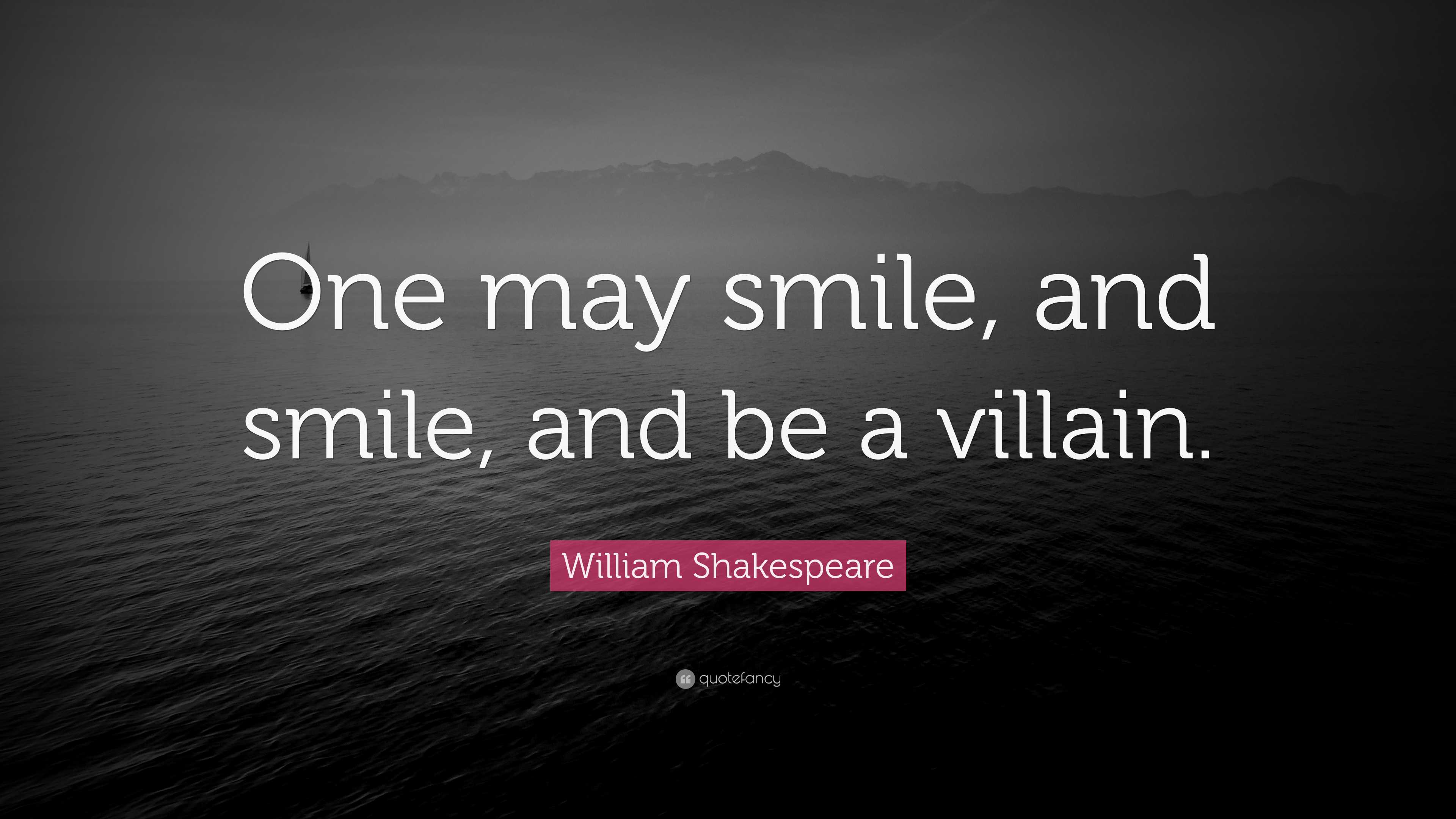 William Shakespeare Quote: “One may smile, and smile, and be a villain.”
