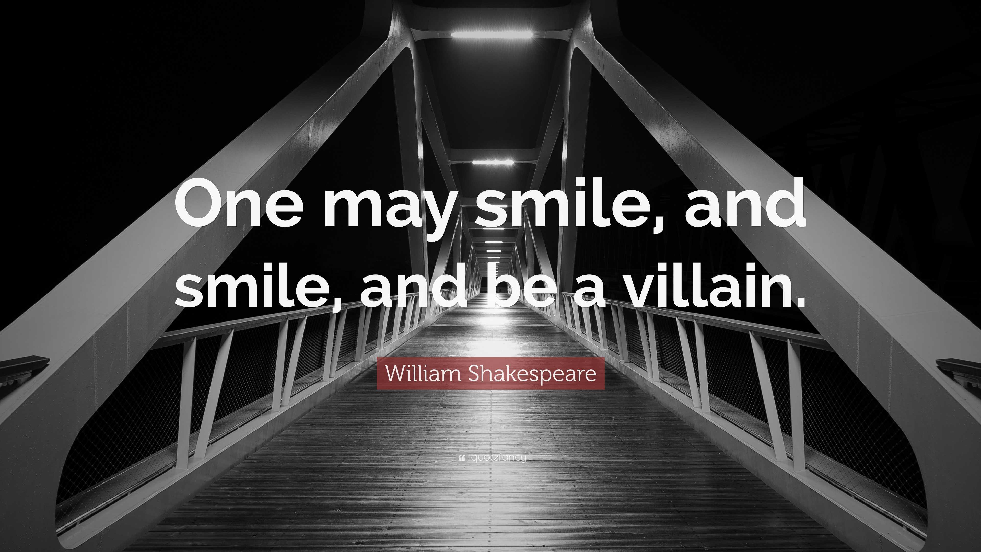 William Shakespeare Quote: “One may smile, and smile, and be a villain.”