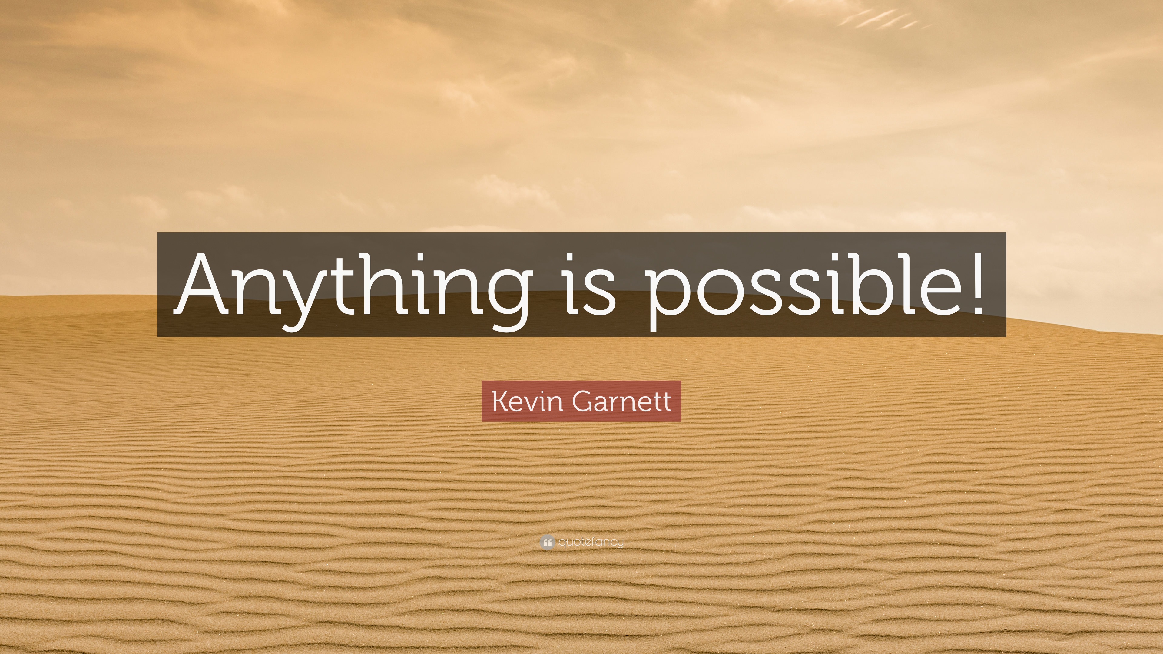 Kevin Garnett Quote: “Anything is possible!”