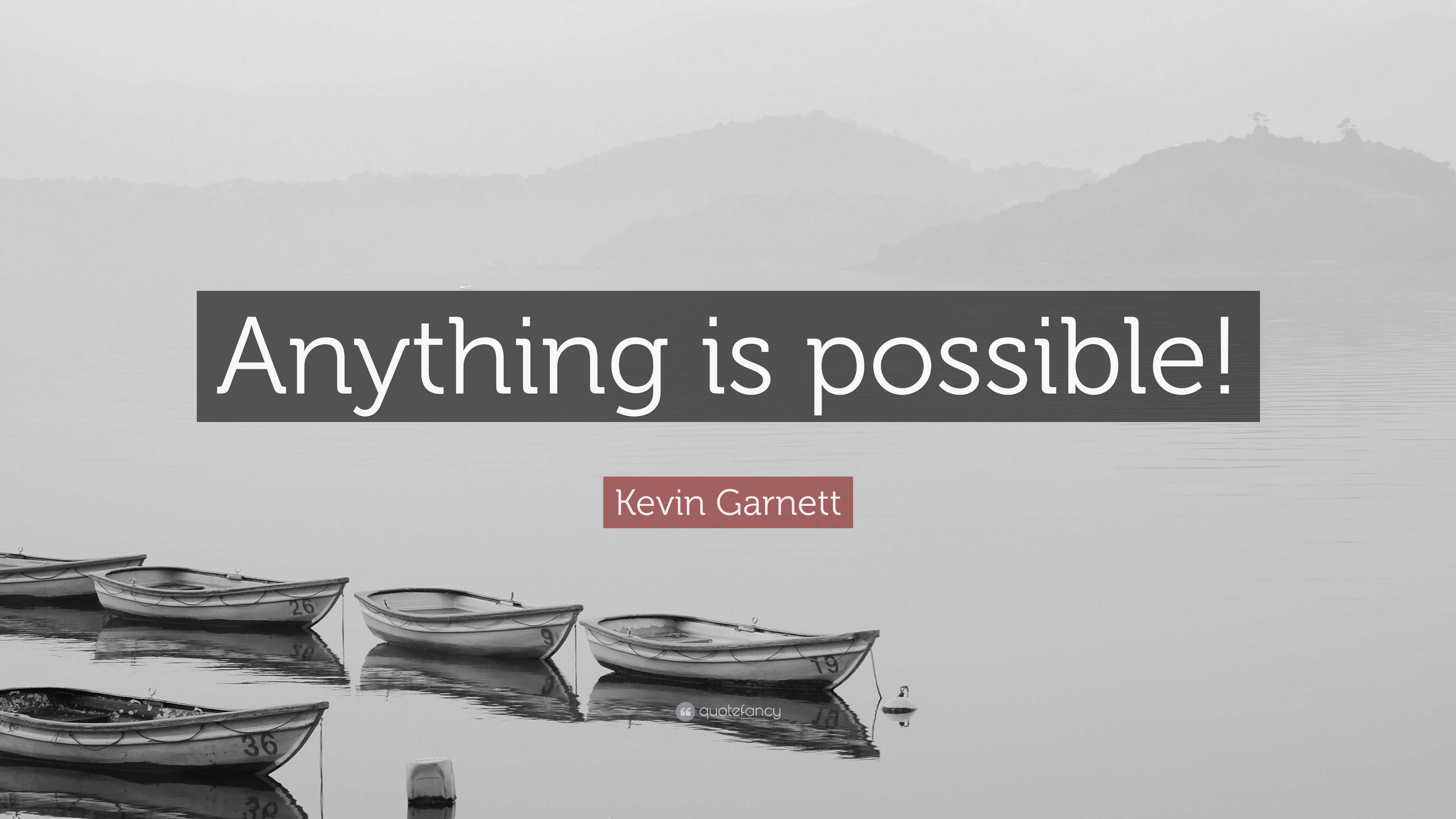 Kevin Garnett Quote: “Anything is possible!”