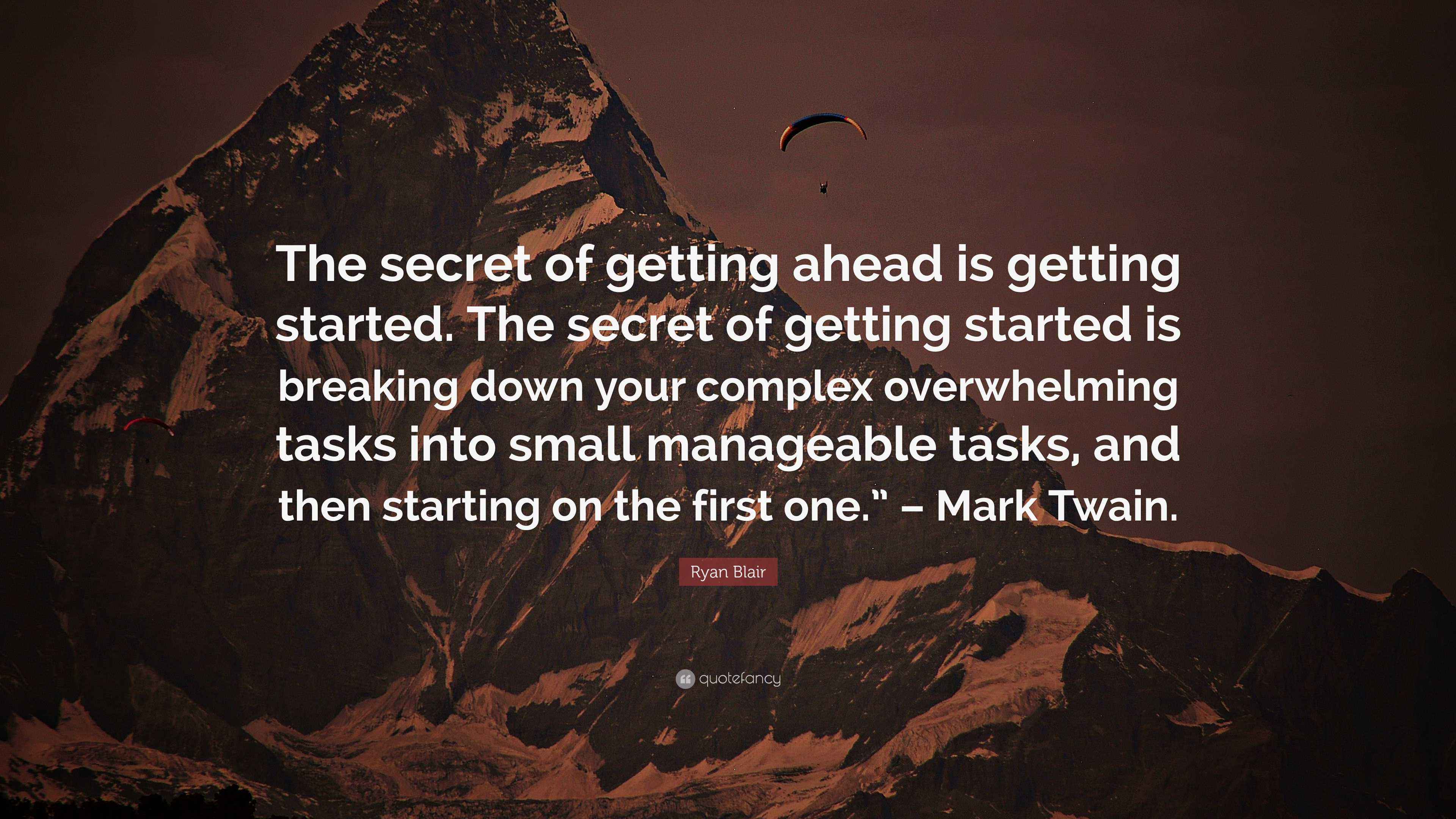 Ryan Blair Quote: “The secret of getting ahead is getting started. The ...
