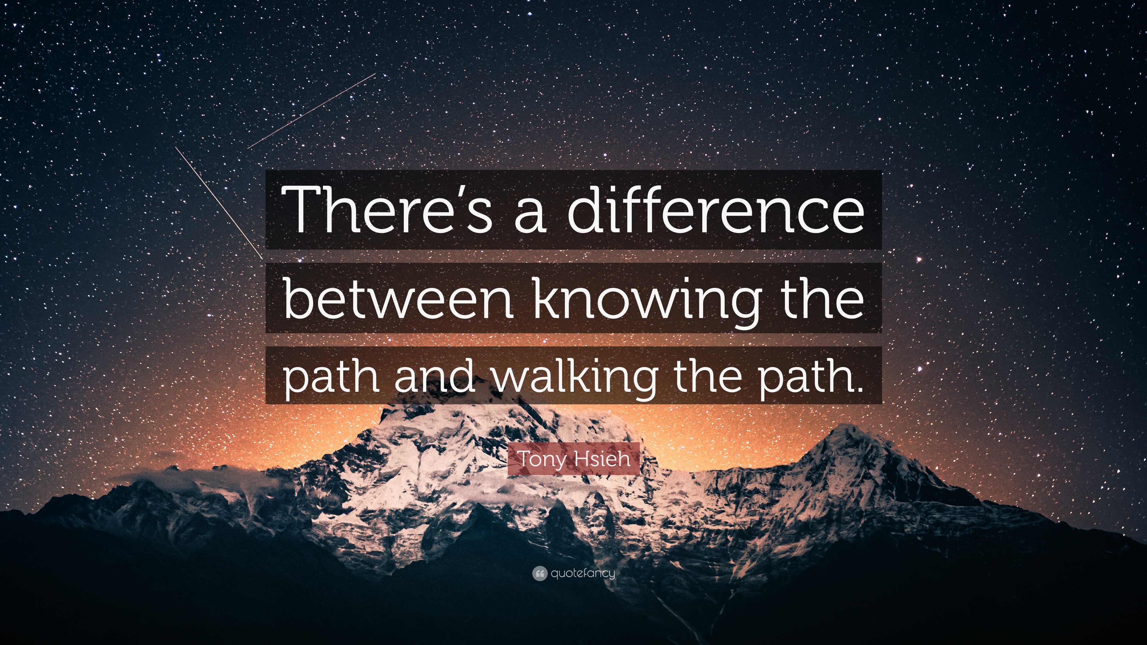 Tony Hsieh Quote: “There’s a difference between knowing the path and ...