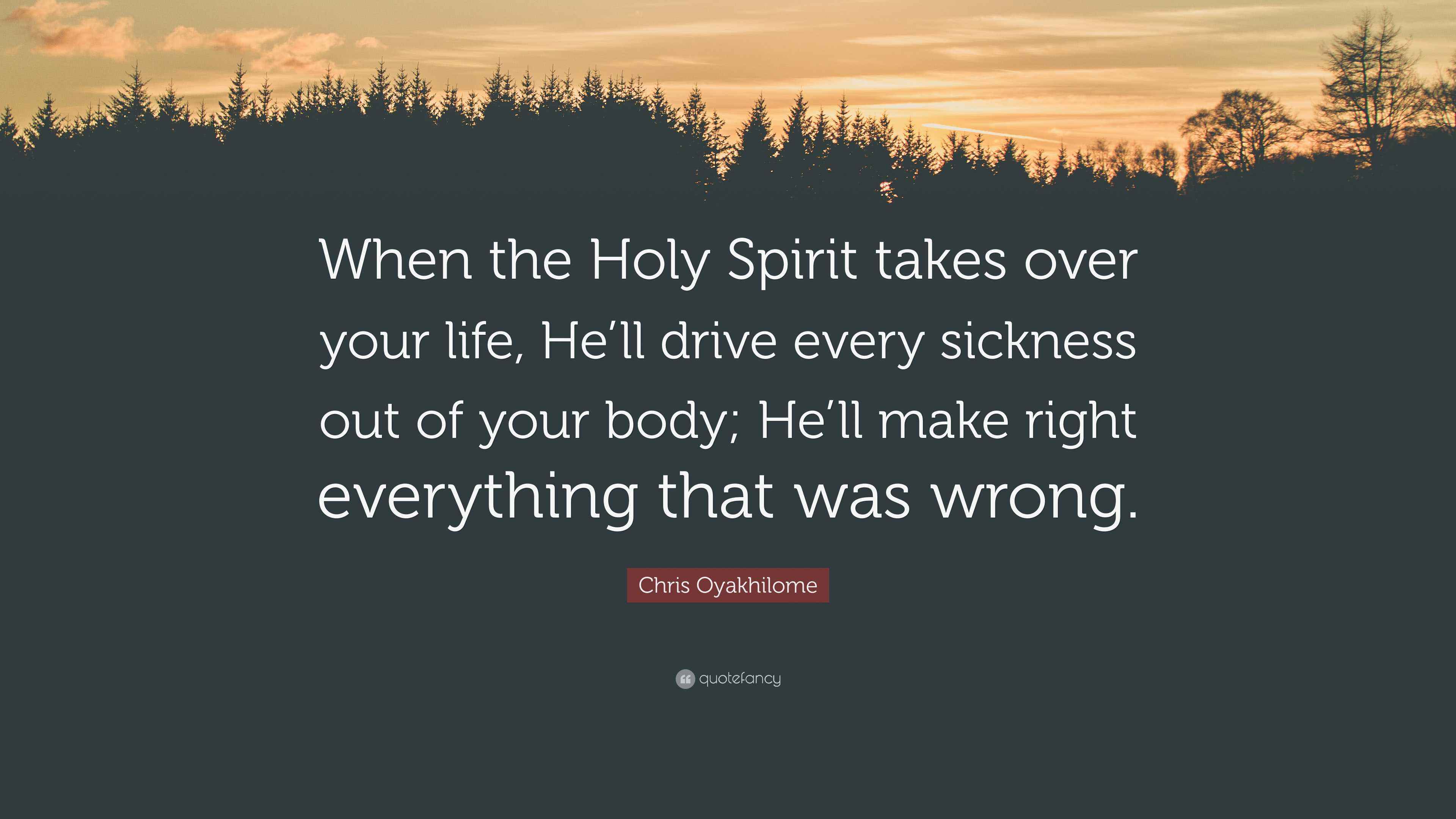 Chris Oyakhilome Quote: “When the Holy Spirit takes over your life, He ...