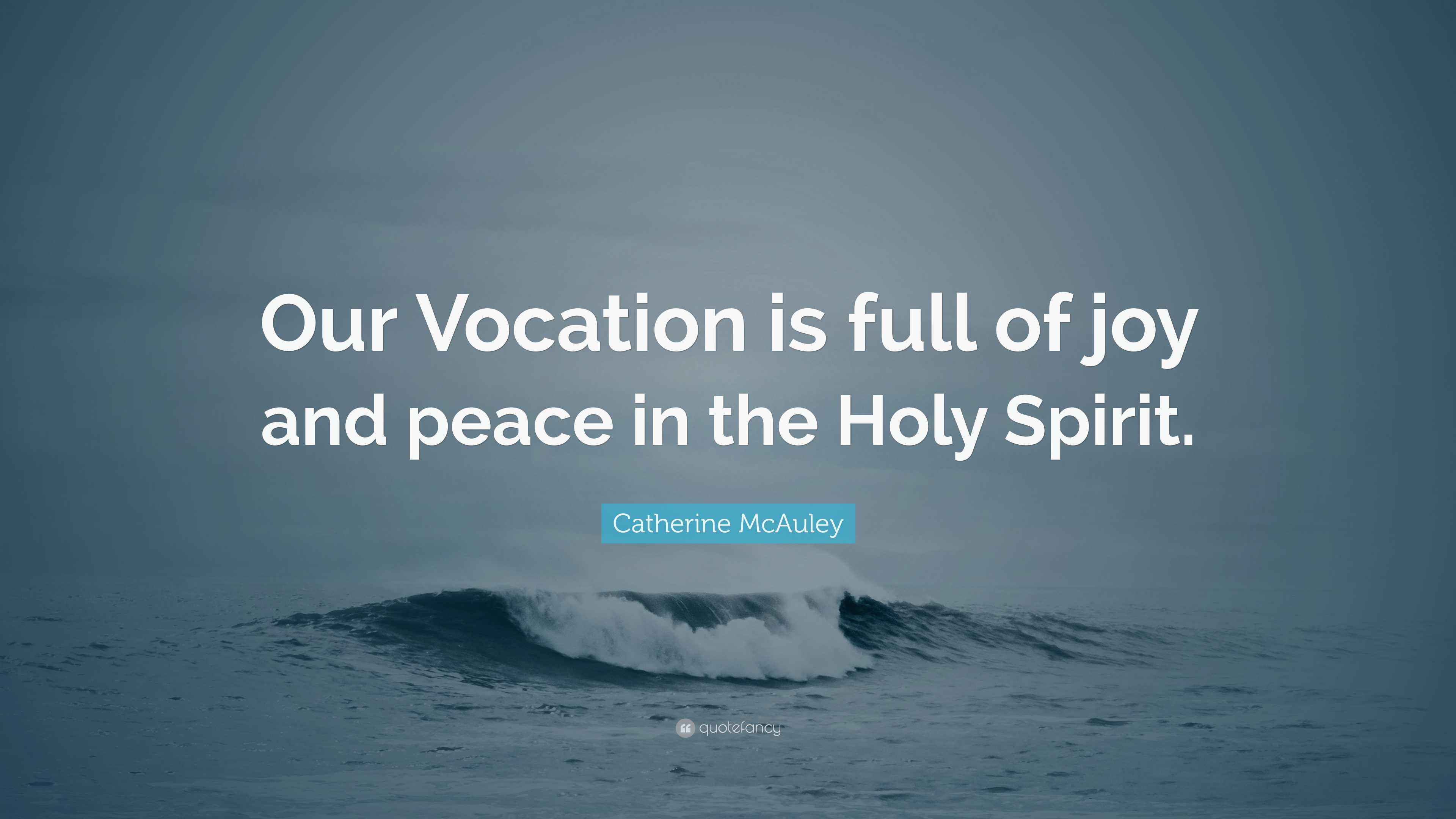 Catherine McAuley Quote: “Our Vocation is full of joy and peace in the ...