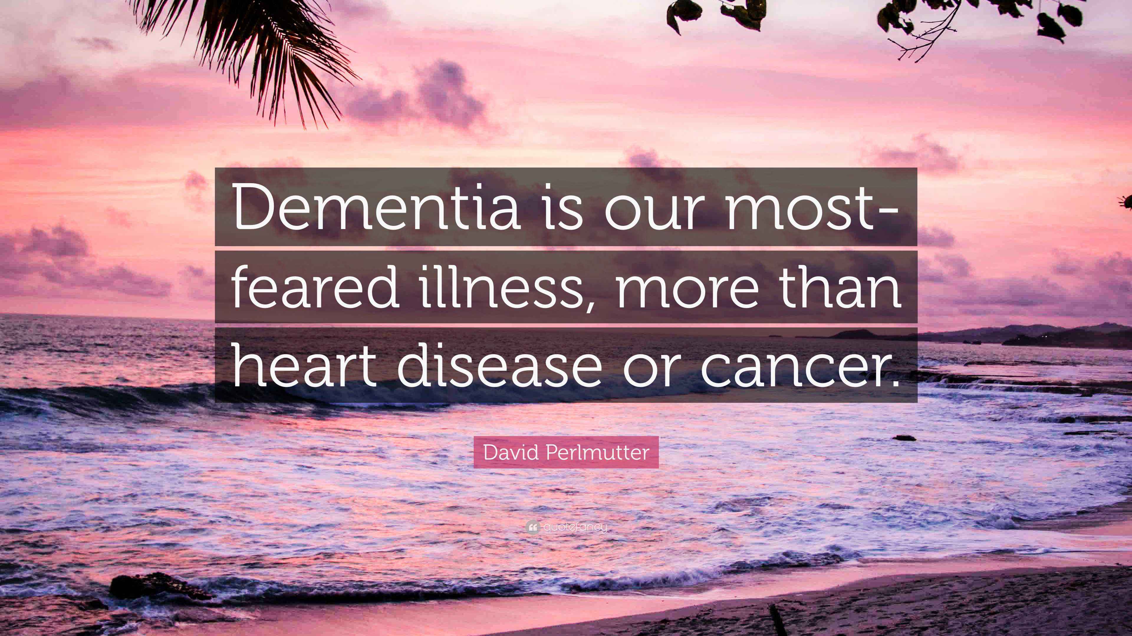 David Perlmutter Quote: “Dementia is our most-feared illness, more than ...